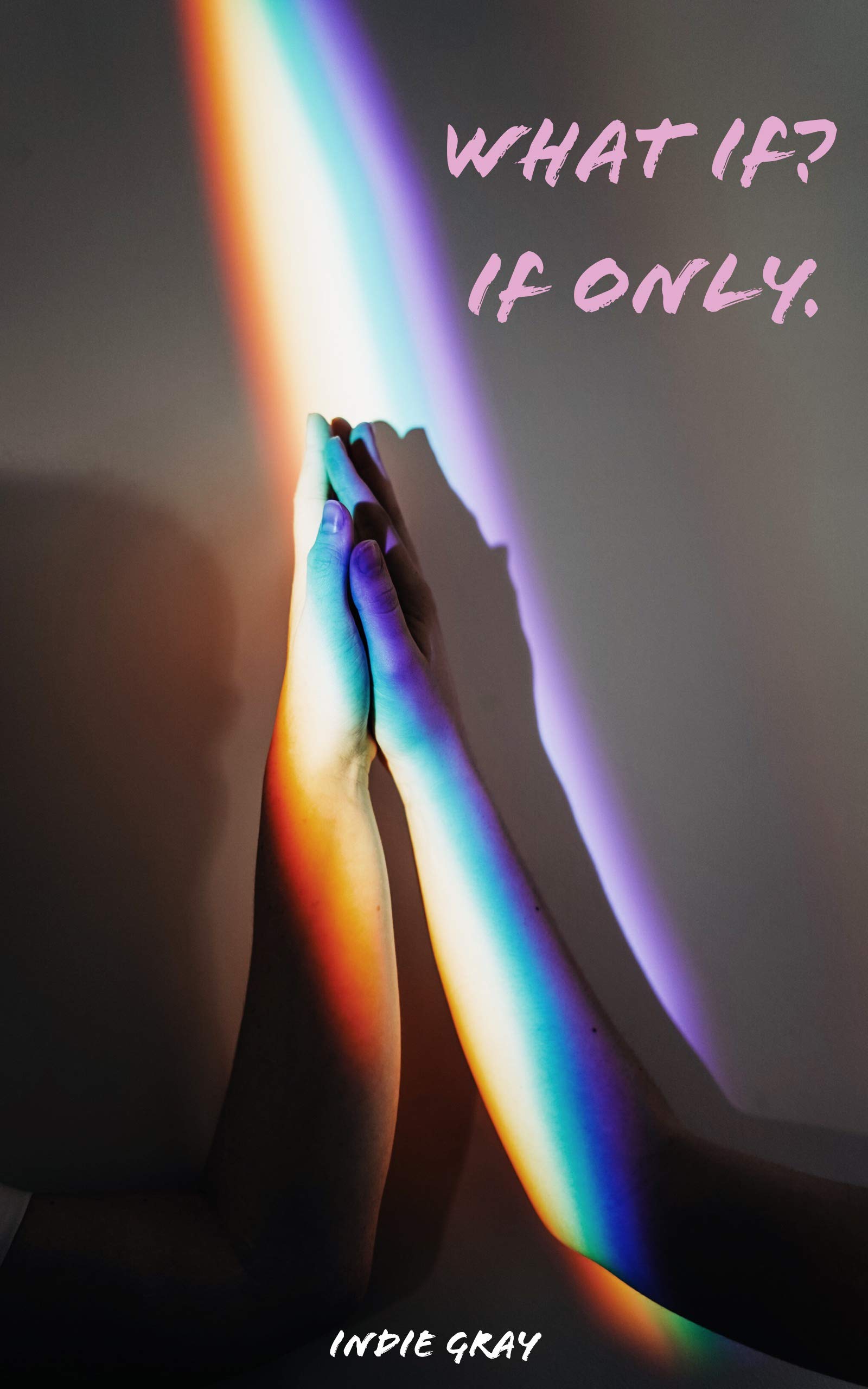What If? If Only. by Indie Gray | Goodreads