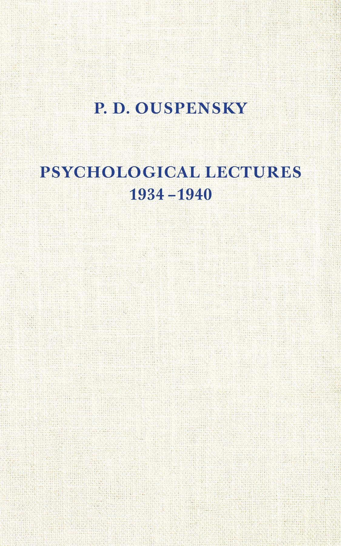 Psychological Lectures 1934-1940 by P.D. Ouspensky | Goodreads