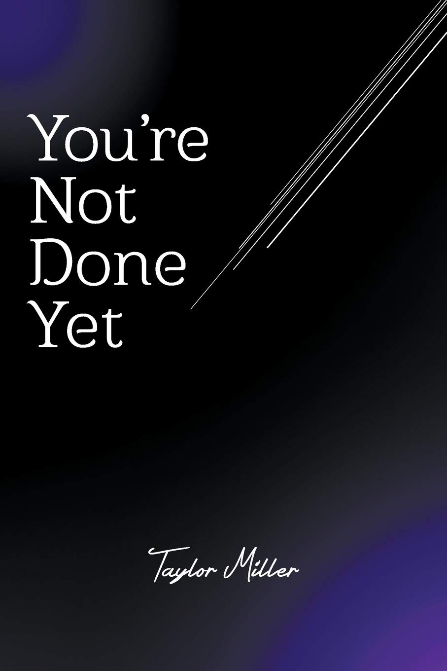 You're Not Done Yet by Taylor Miller | Goodreads