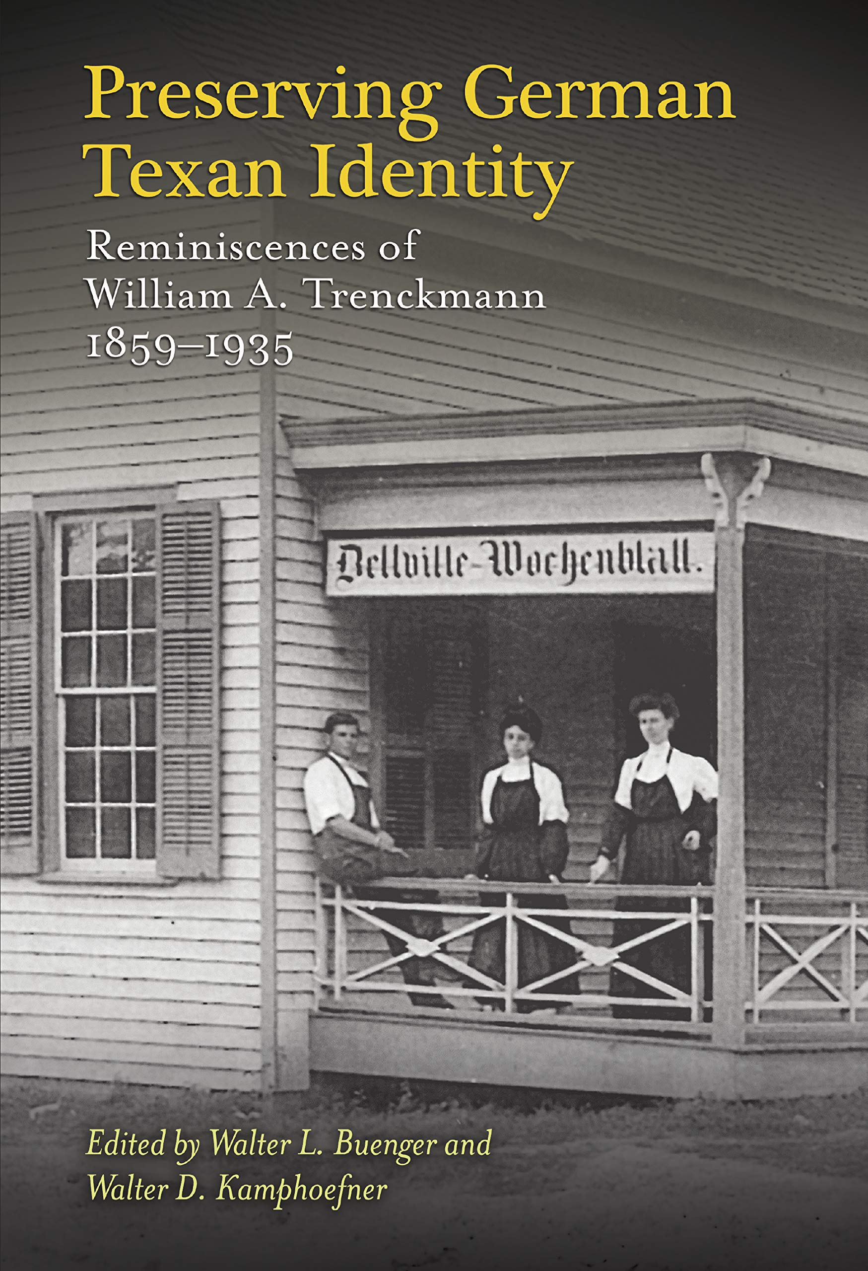 Preserving German Texan Identity: Reminiscences of William A ...
