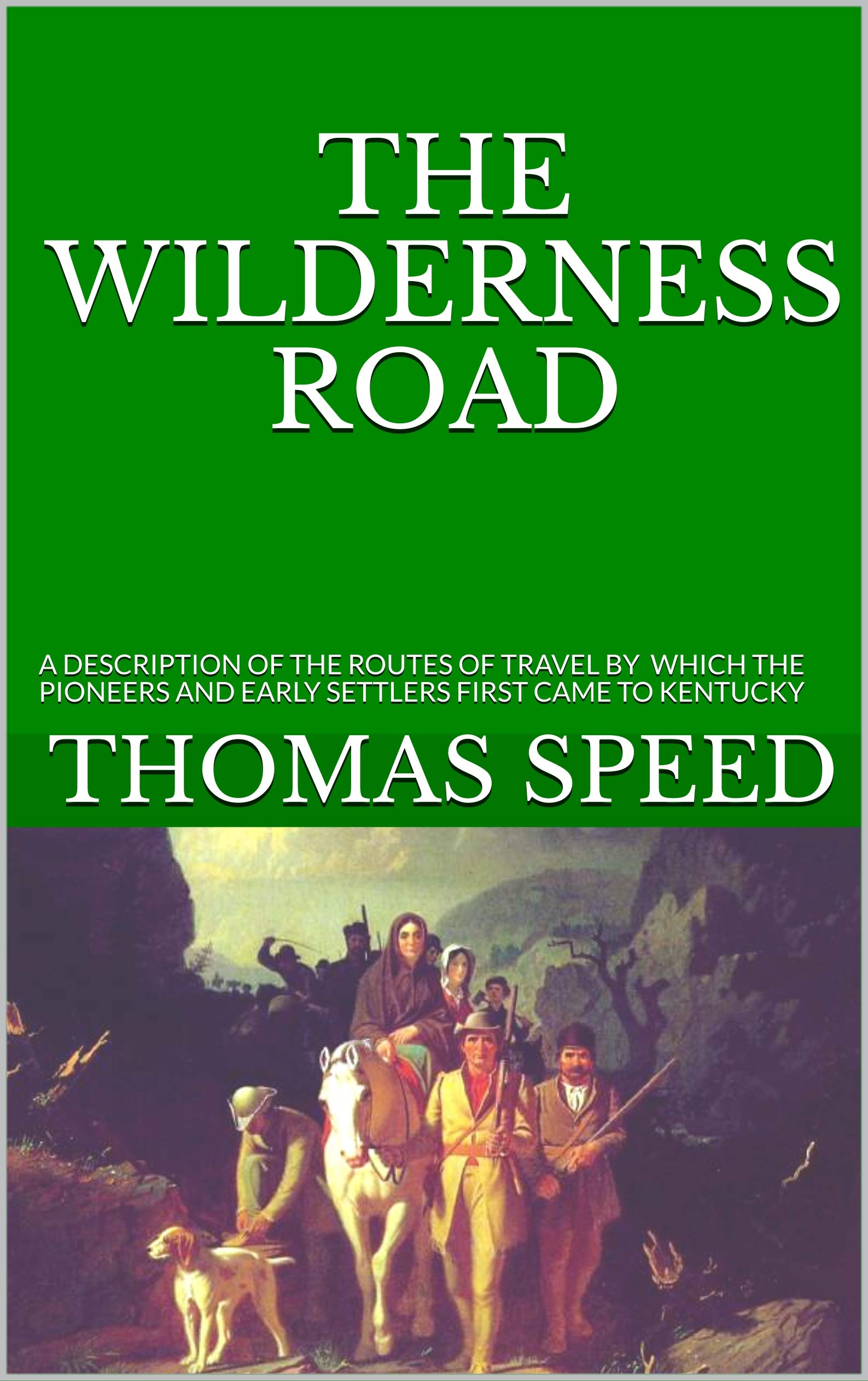 THE WILDERNESS ROAD: A DESCRIPTION OF THE ROUTES OF TRAVEL BY WHICH THE ...