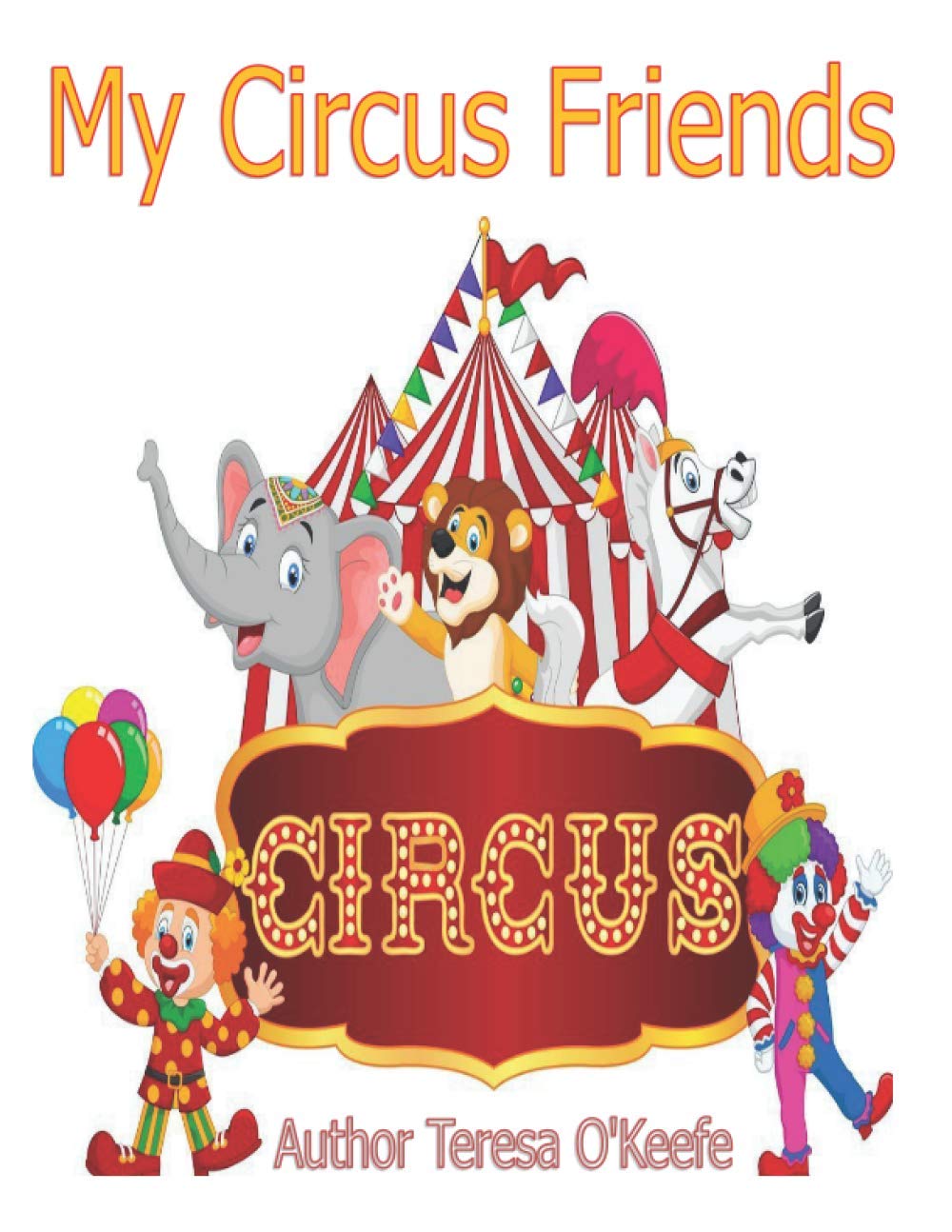My Circus Friends by Teresa L O'Keefe | Goodreads