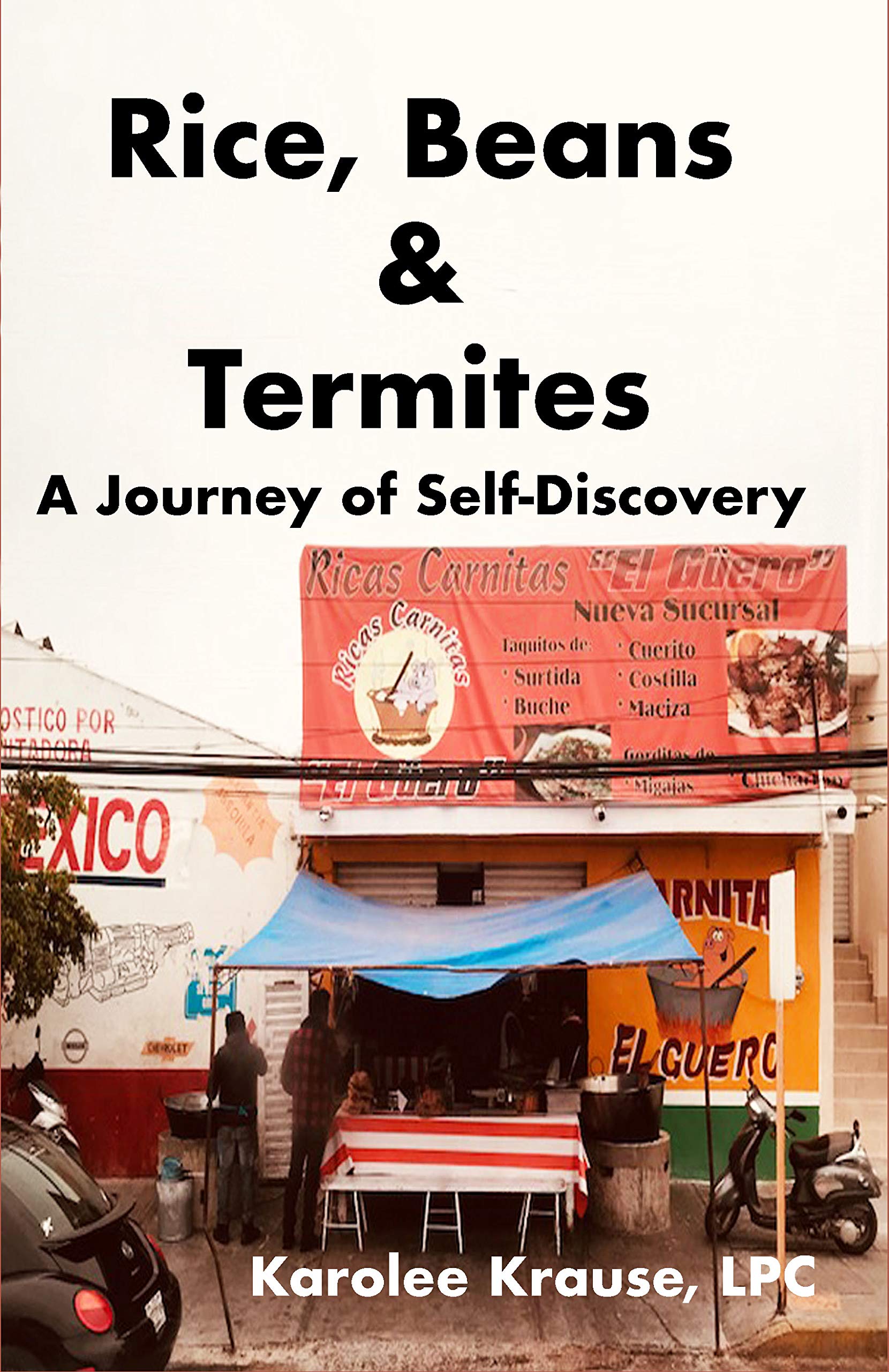 Rice, Beans and Termites: A Journey of Self-Discovery by Karolee Krause ...