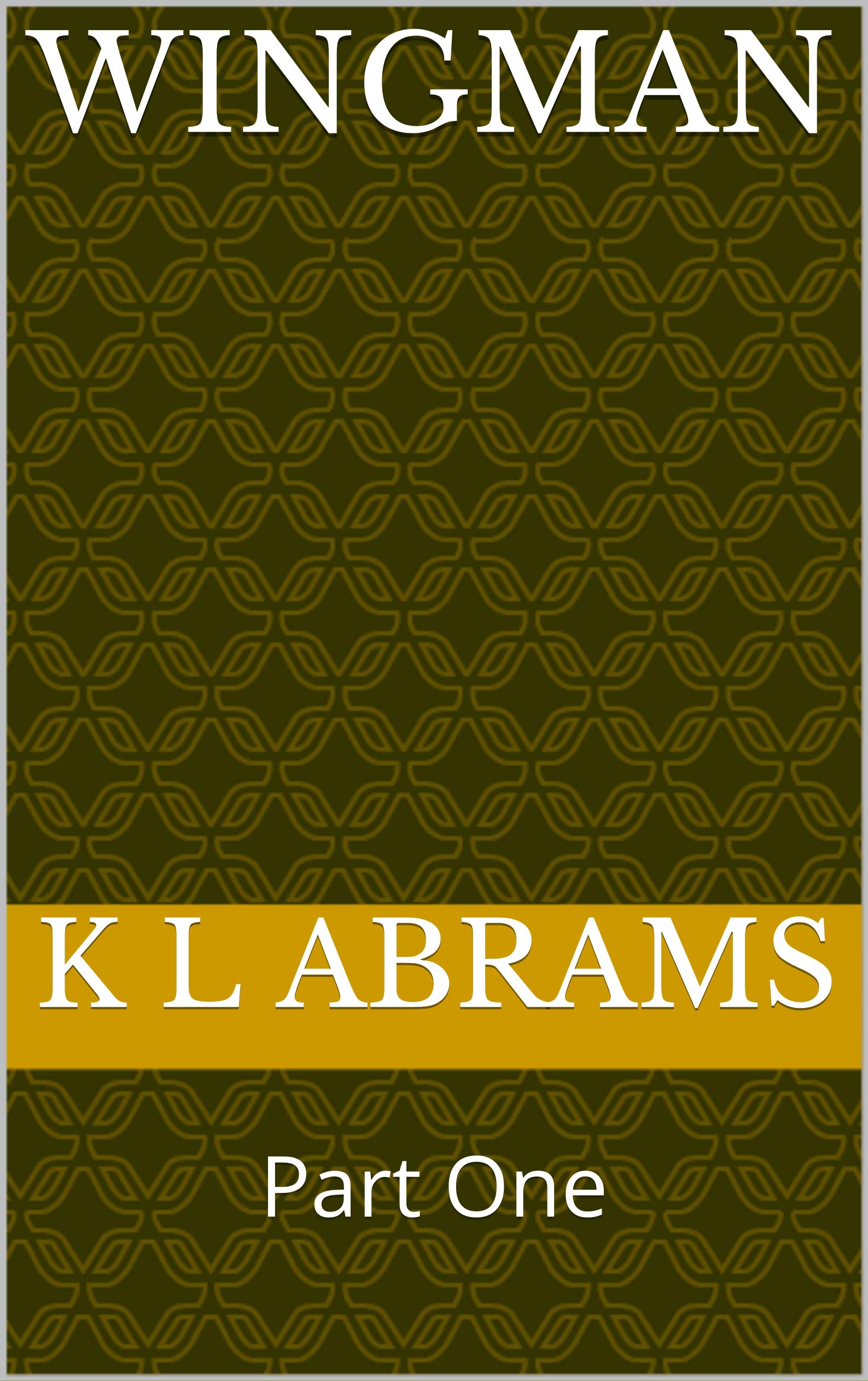 Wingman : Part One by K L Abrams | Goodreads