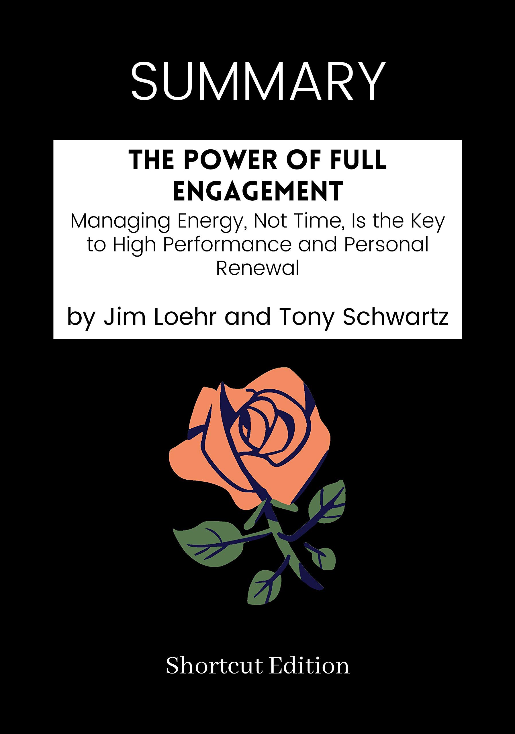 SUMMARY - The Power of Full Engagement: Managing Energy, Not Time, Is the Key to High ...