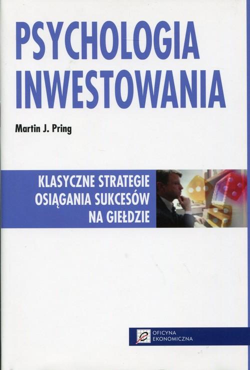 Psychologia inwestowania: Klasyczne strategie osiągania sukcesów na ...