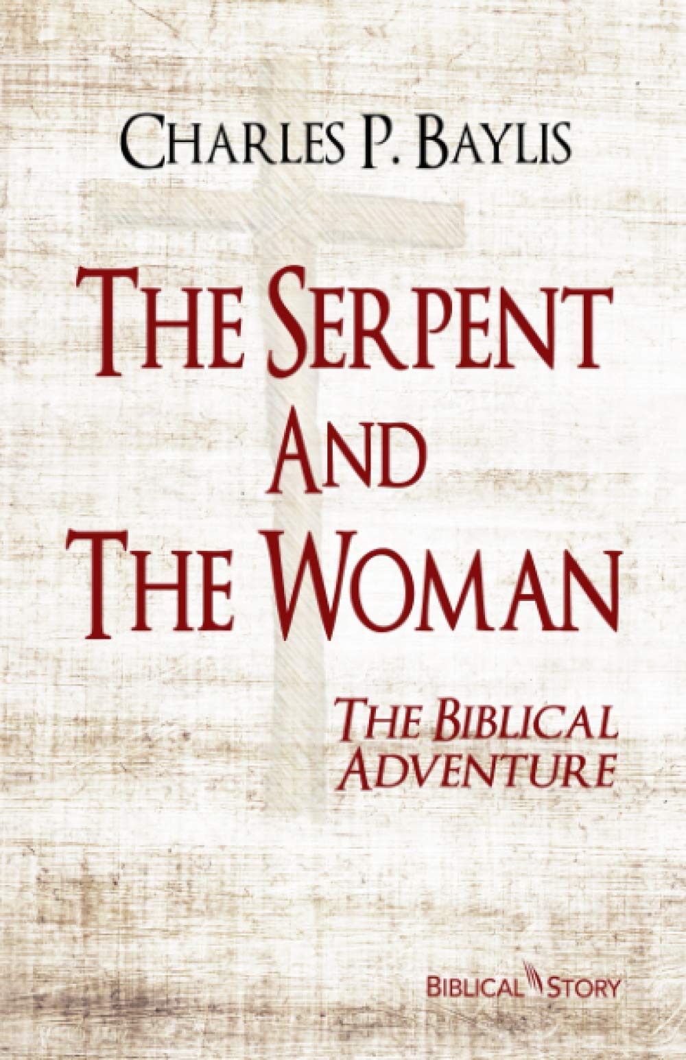 The Serpent And The Woman: The Biblical Adventure by Charles P. Baylis ...