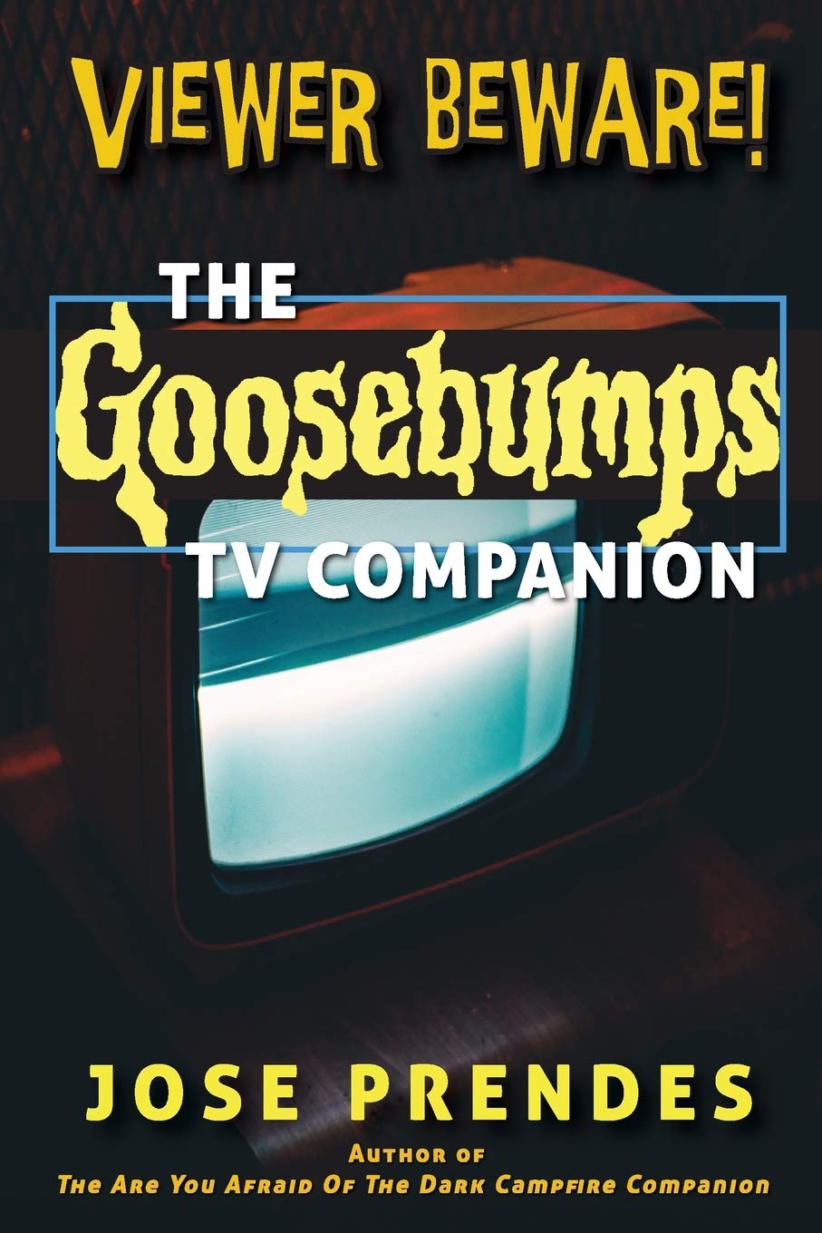 Viewer Beware! The Goosebumps TV Companion by Jose Prendes | Goodreads