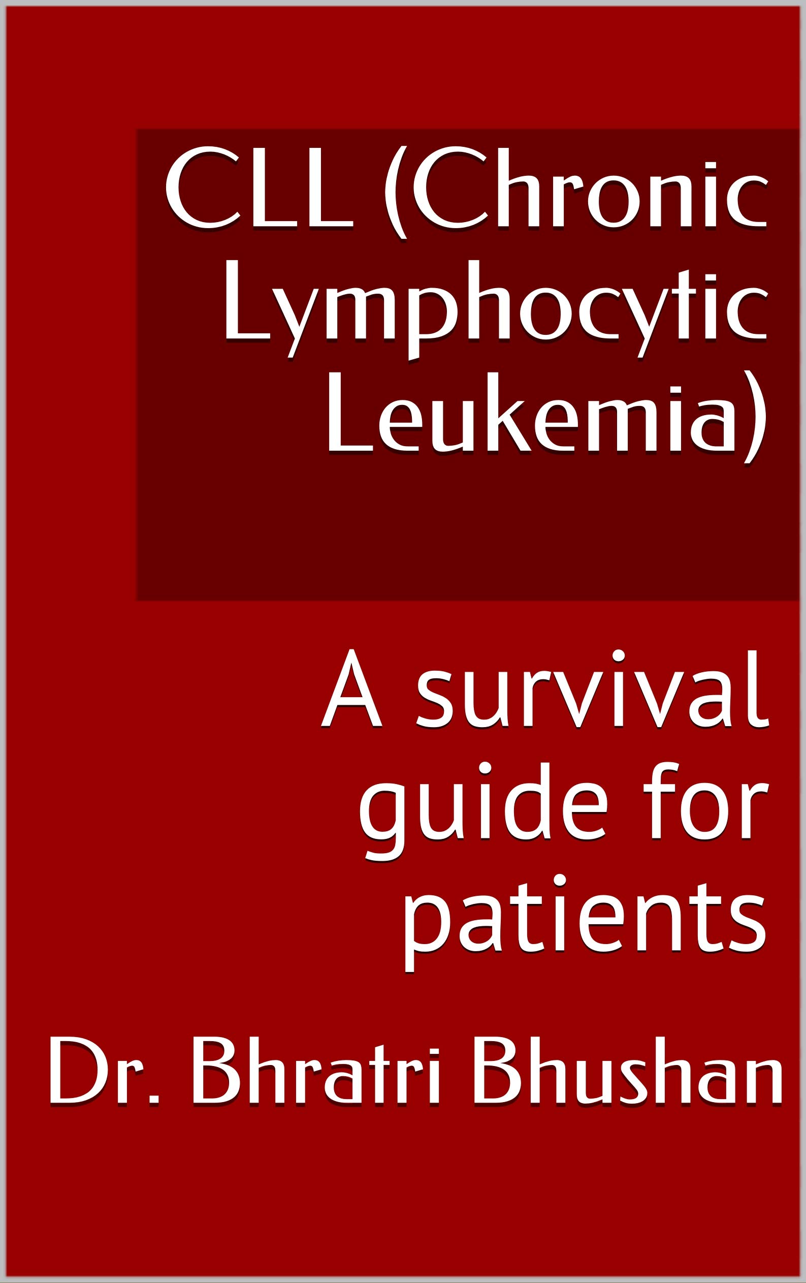 CLL (Chronic Lymphocytic Leukemia) : A survival guide for patients by ...