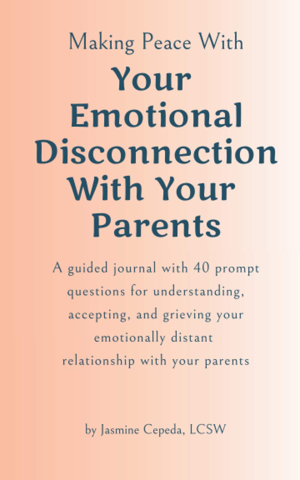 Making Peace With Your Emotional Disconnection With Your Parents: A ...
