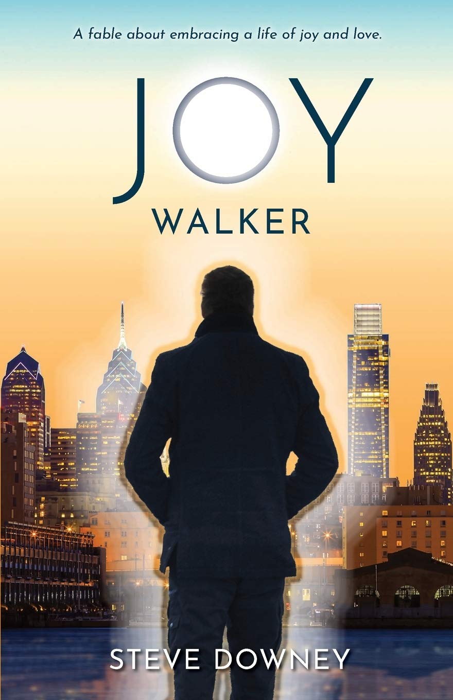 Joy Walker: A fable about embracing a life of joy and love by Steve Downey | Goodreads