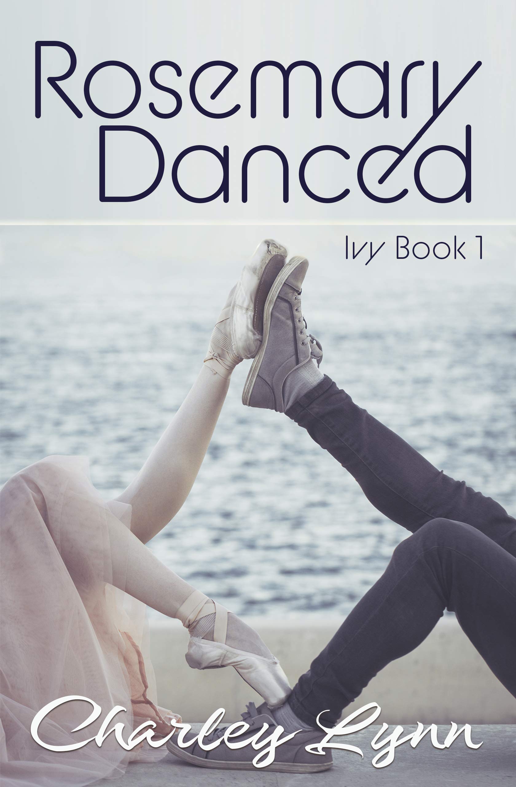 Rosemary Danced: Ivy Book One by Charley Lynn | Goodreads