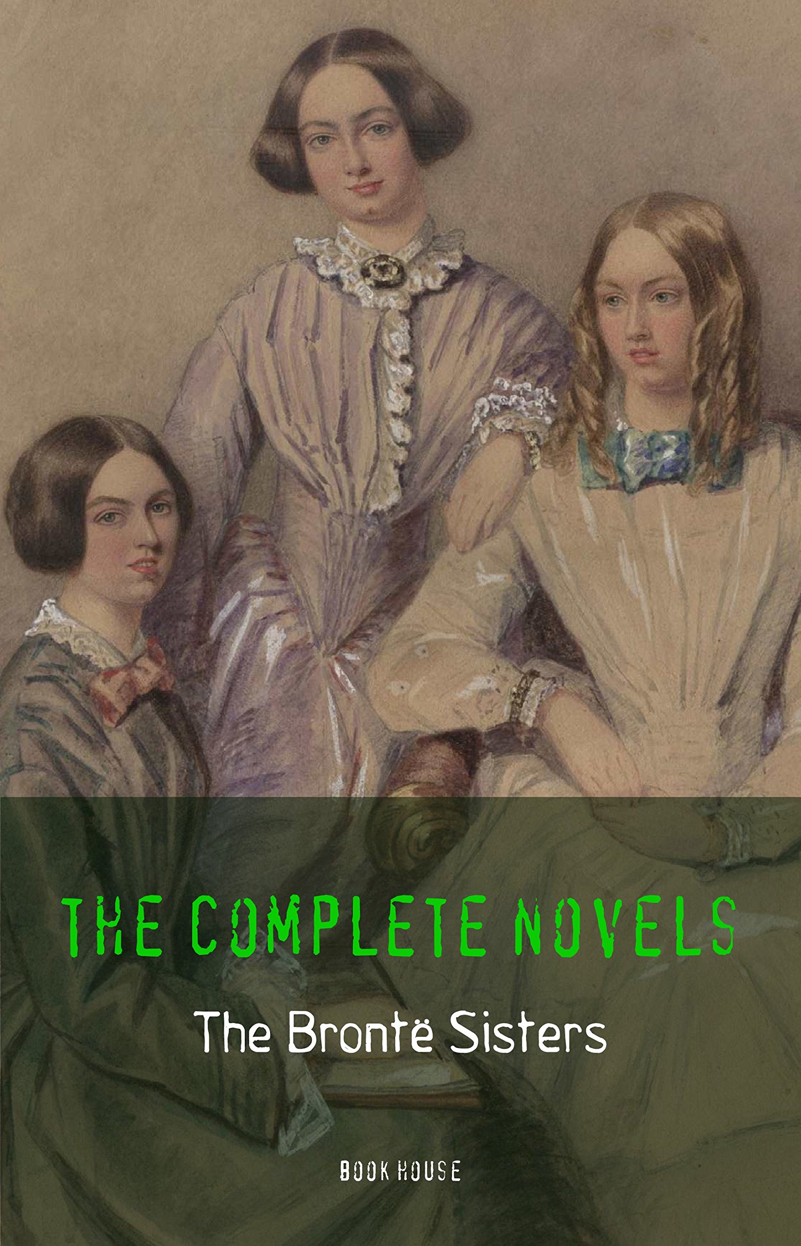 The Brontë Sisters: The Complete Novels [Wuthering Heights, Jane Eyre ...