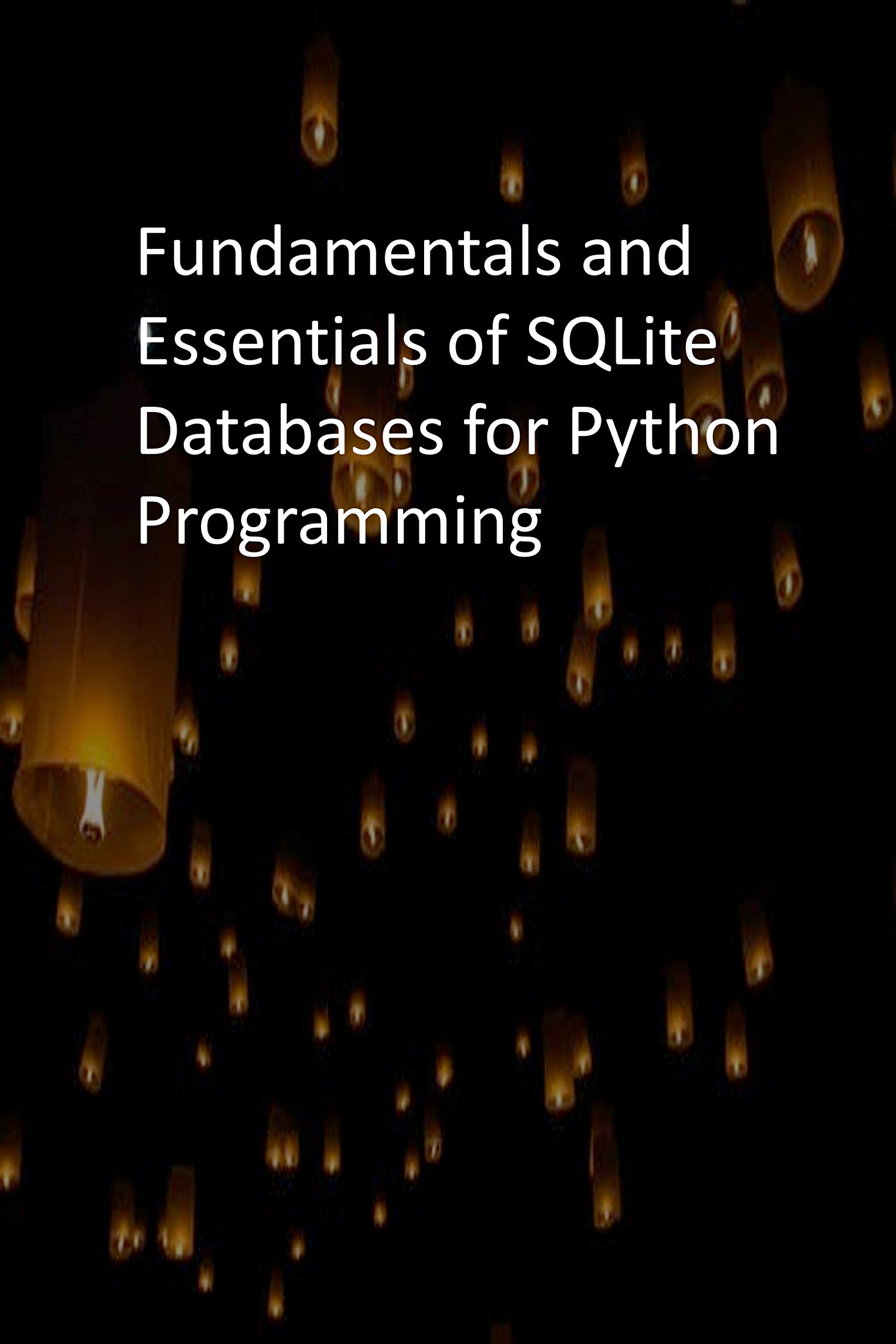 Fundamentals And Essentials Of Sqlite Databases For Python Programming