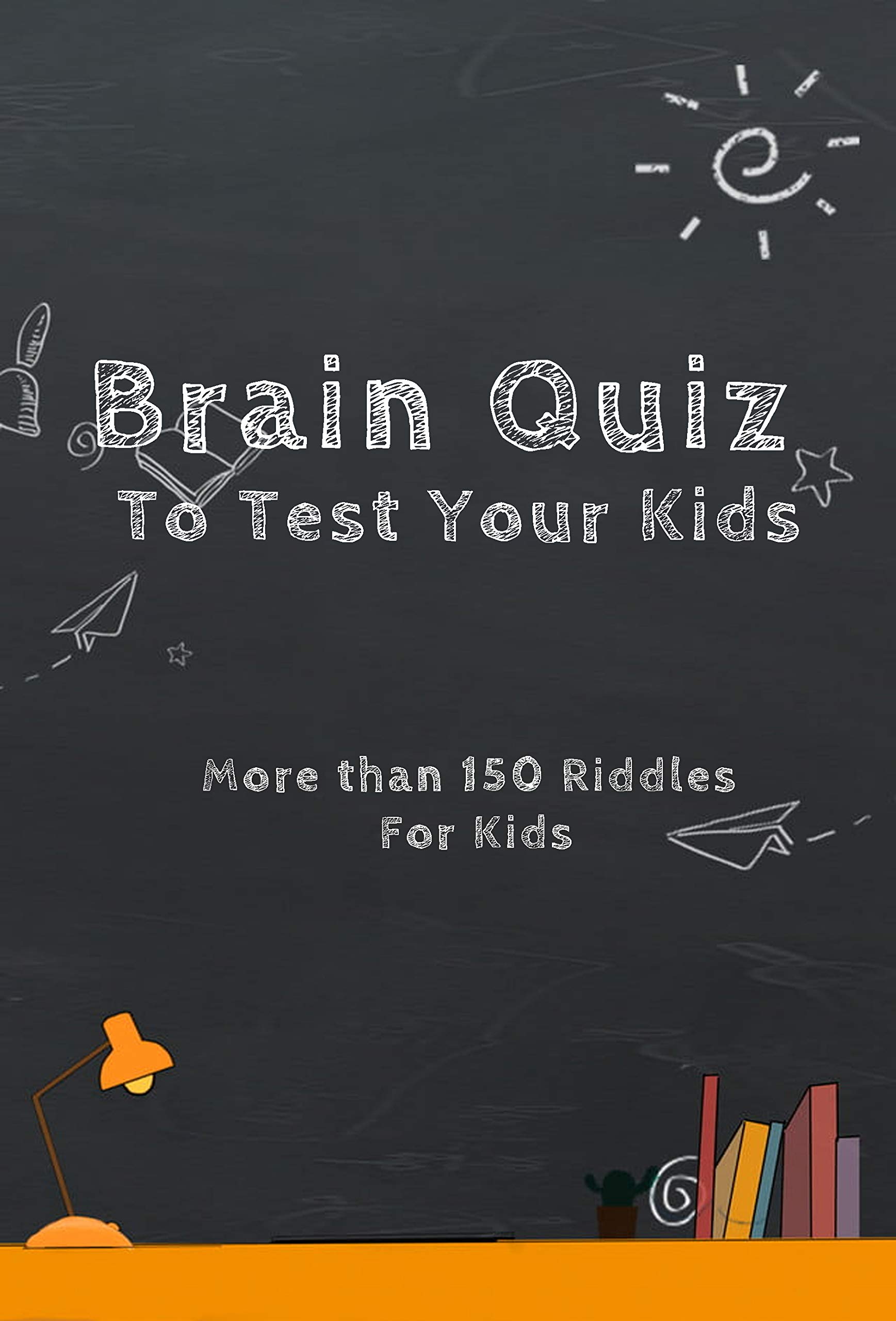 Brain Quiz To Test Your Kids: More than 150 Riddles For Kids: Brain ...