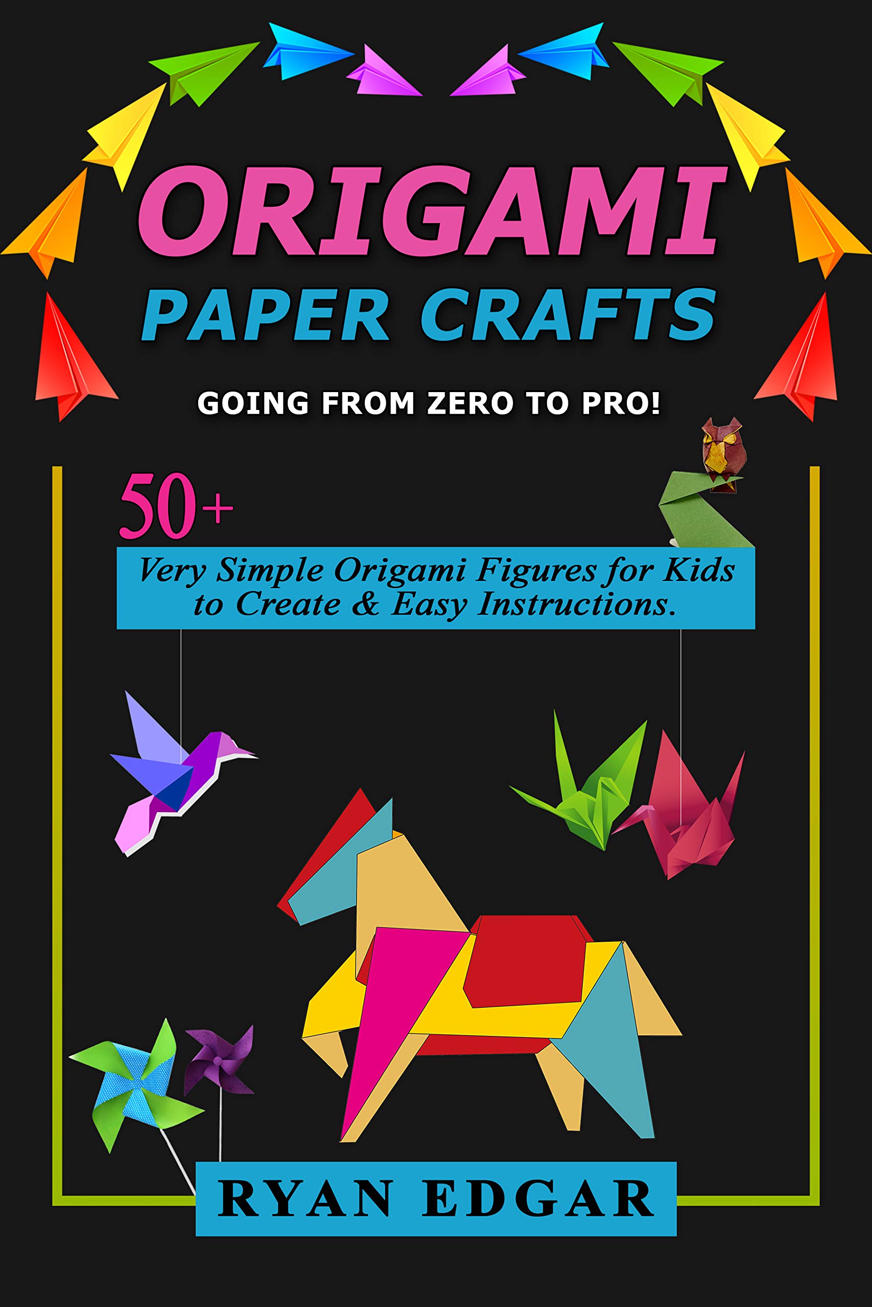 Origami Paper Crafts Going From Zero To Pro!: 50+ Very Simple Origami ...