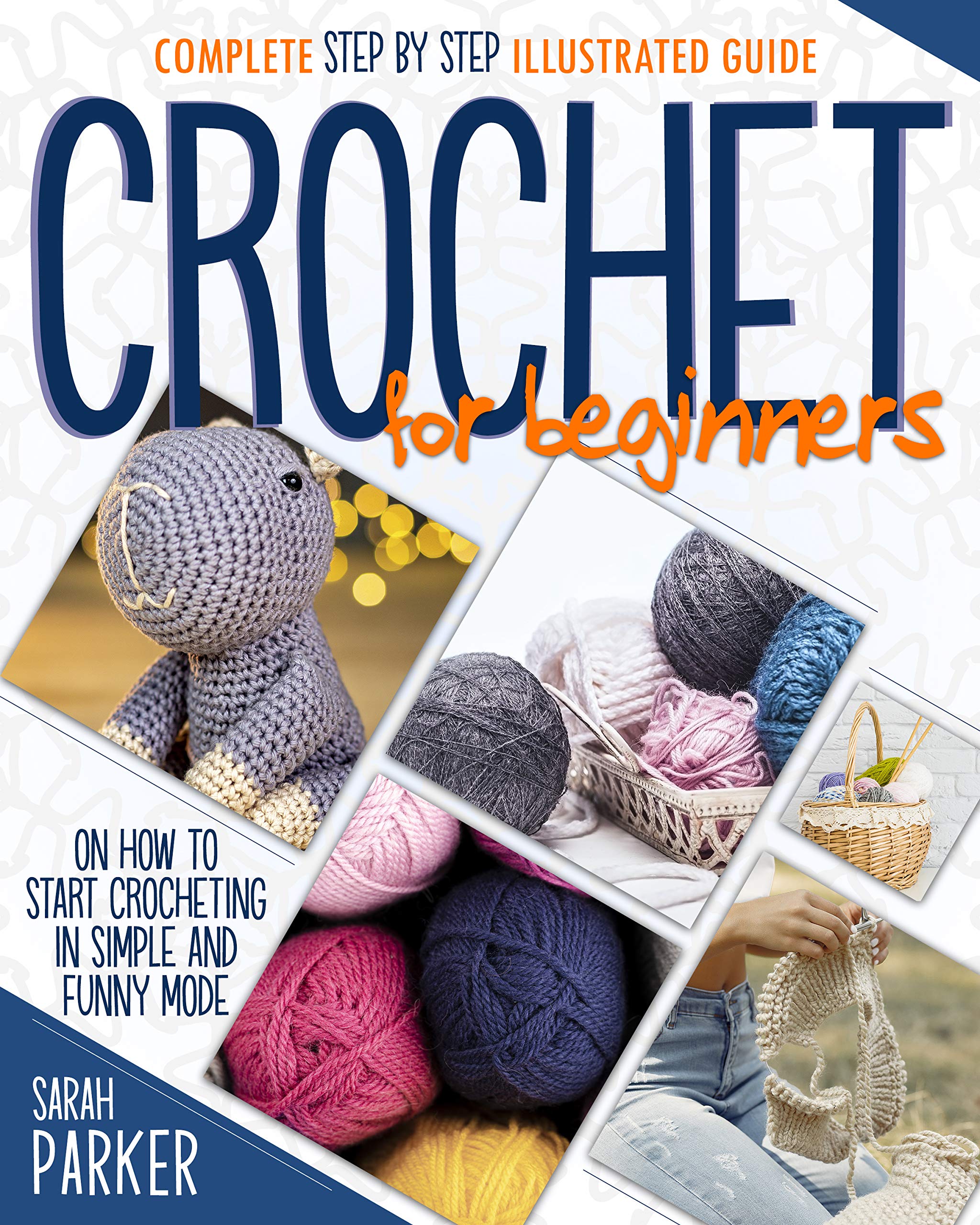 Crochet For Beginners: Complete Step by Step Illustrated Guide on How ...
