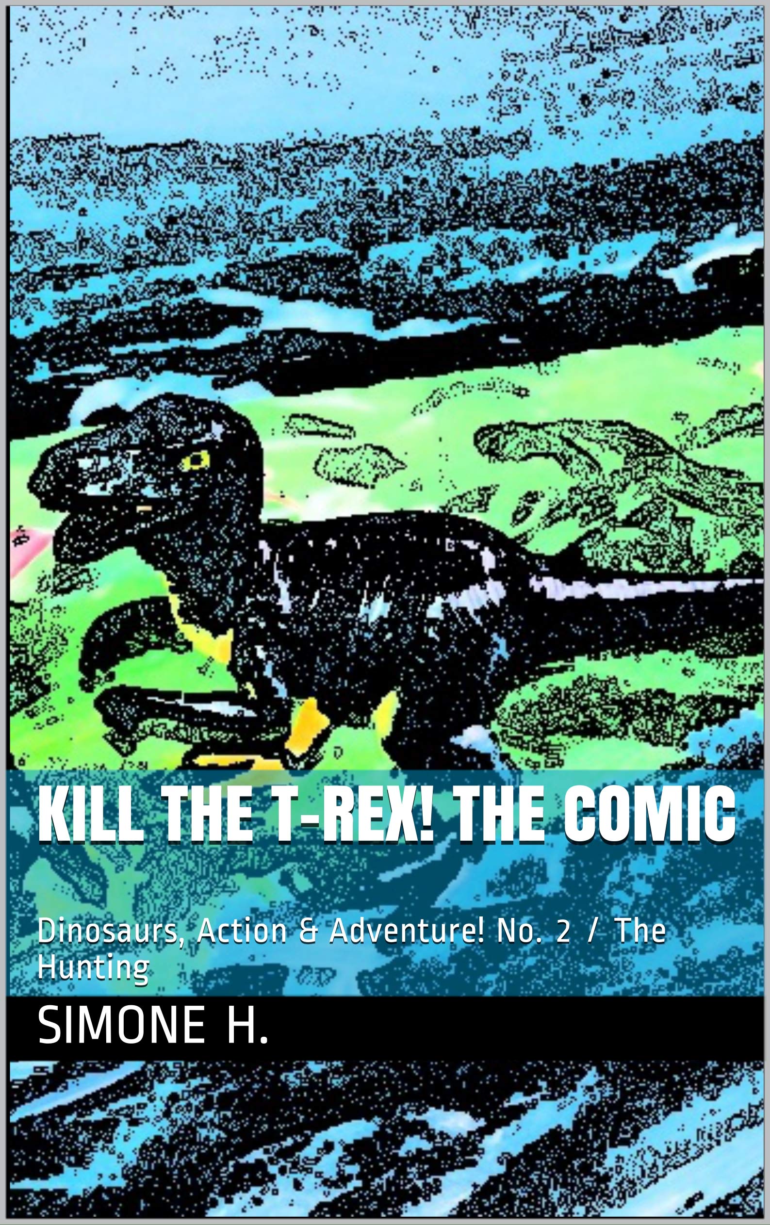 Kill the T-Rex! The Comic: Dinosaurs, Action & Adventure! No. 2 / The ...