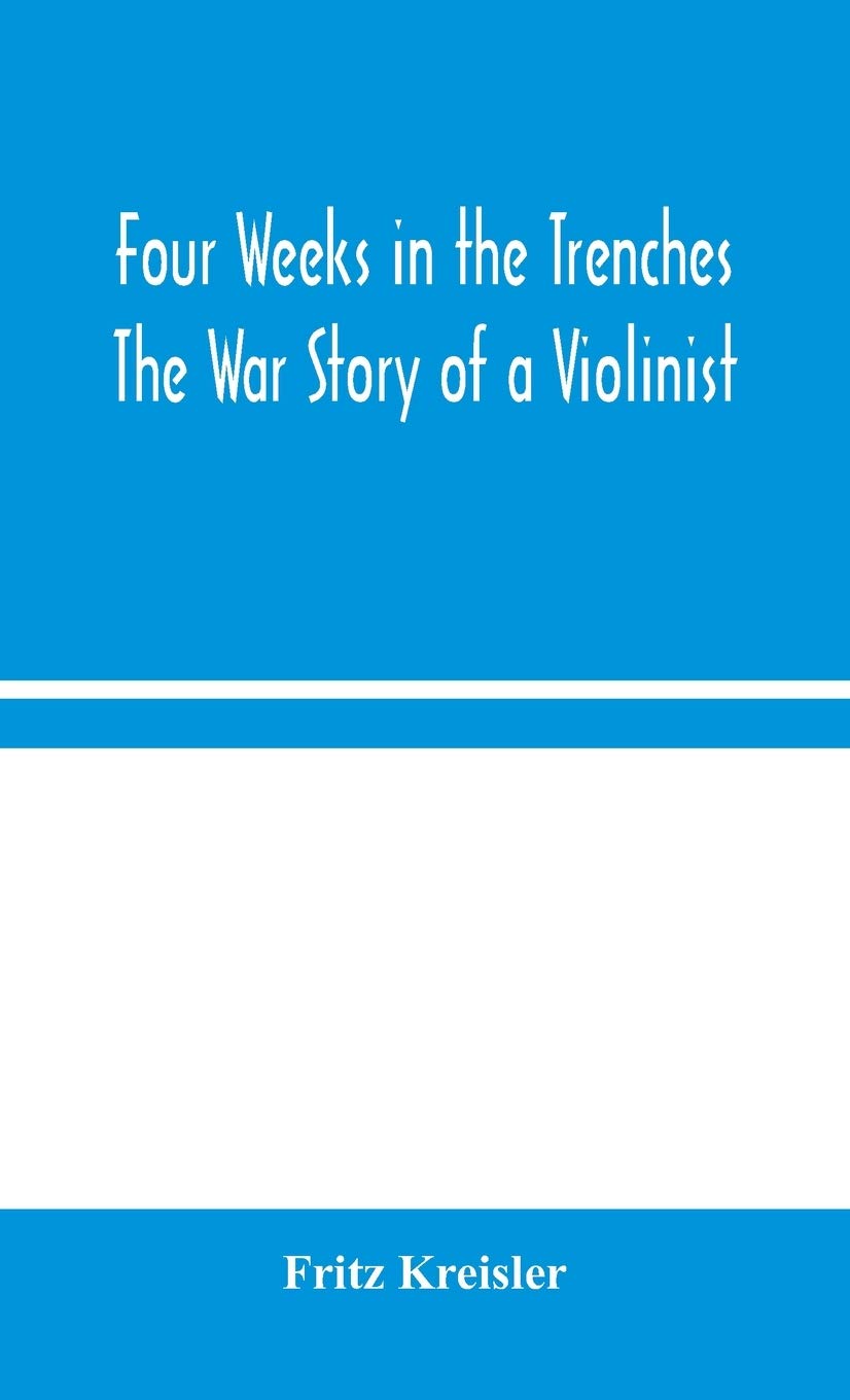 Four Weeks in the Trenches: The War Story of a Violinist by Fritz ...