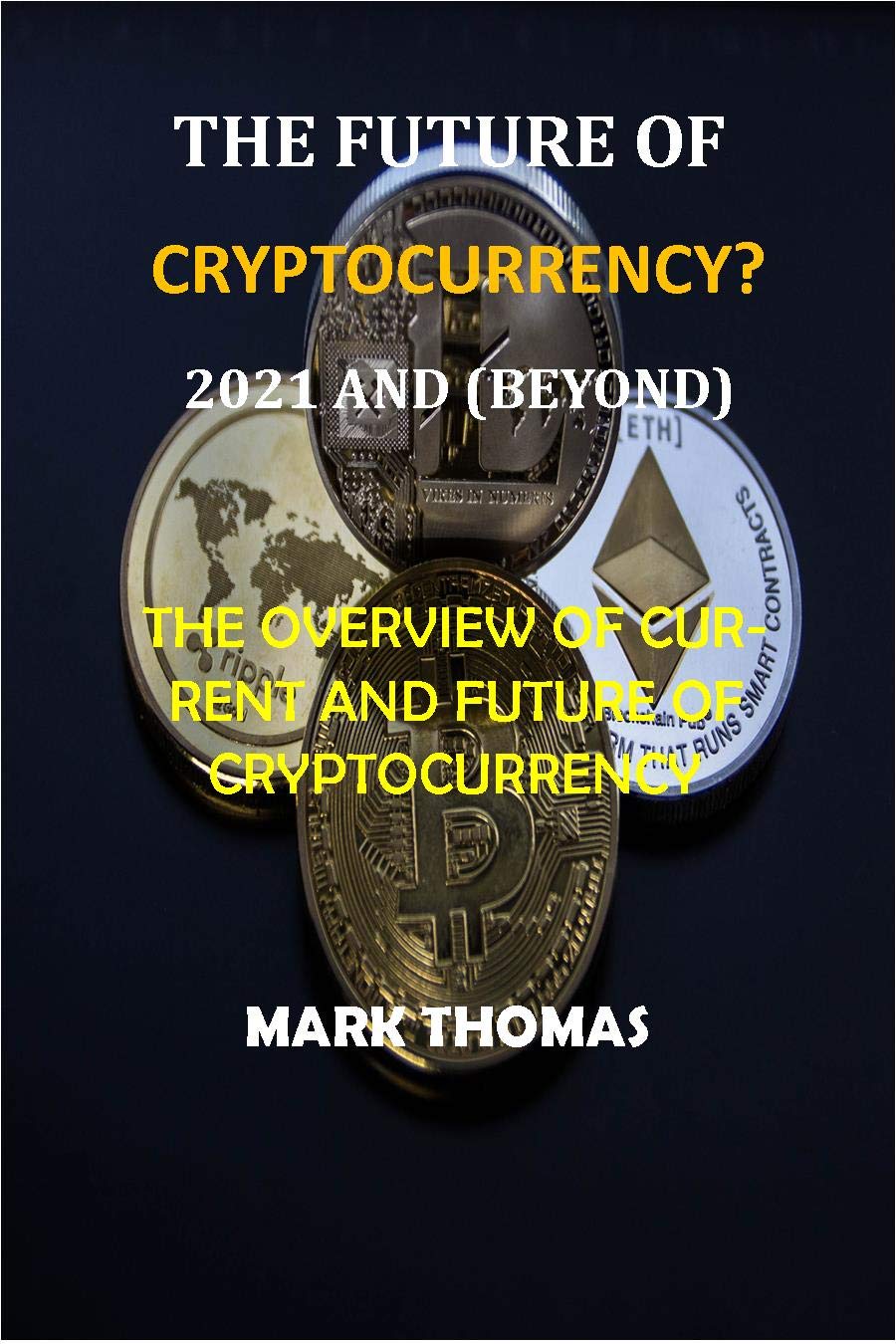 THE FUTURE OF CRYPTOCURRENCY? (2021 AND BEYOND) : THE OVERVIEW OF ...