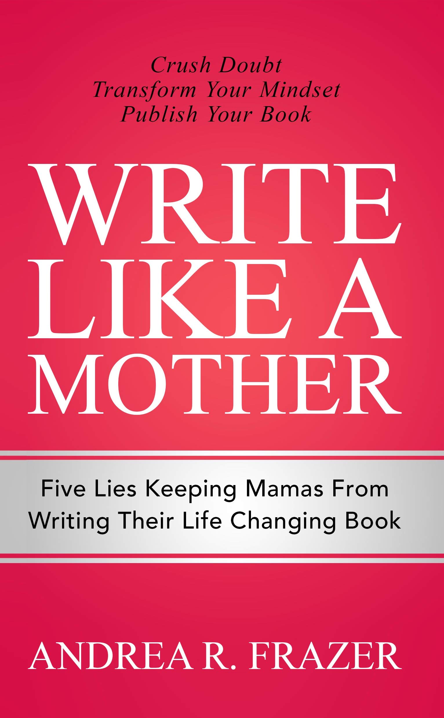 Write Like a Mother : 5 Lies Mamas Tell Themselves About Why They Can’t ...