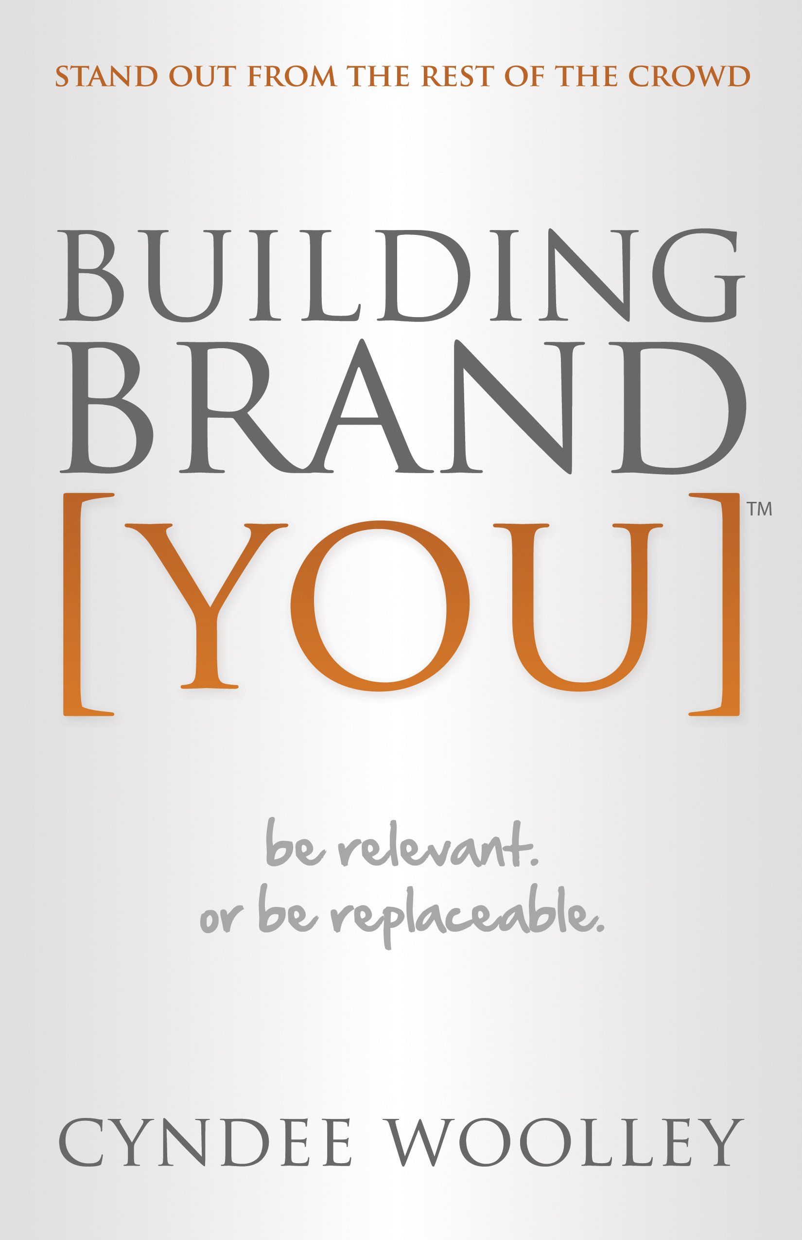 Building Brand You: Be Relevant or be Replaceable by Cyndee Woolley ...