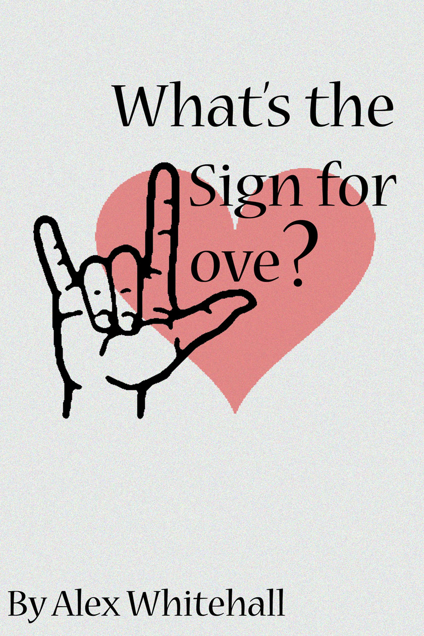 What's the Sign for Love? by Alex Whitehall | Goodreads