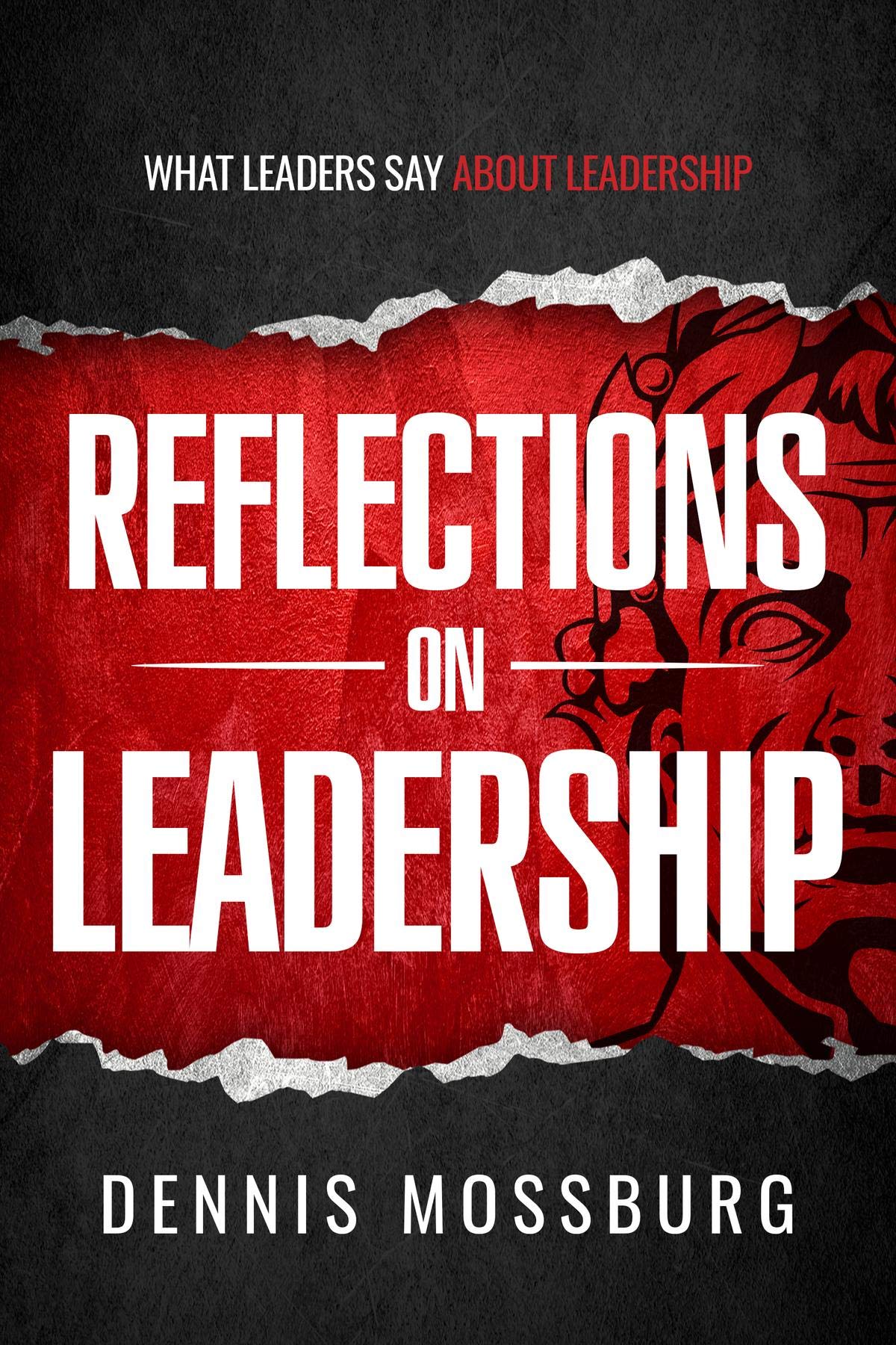 Reflections on Leadership: What Leaders Say About Leadership by Dennis ...