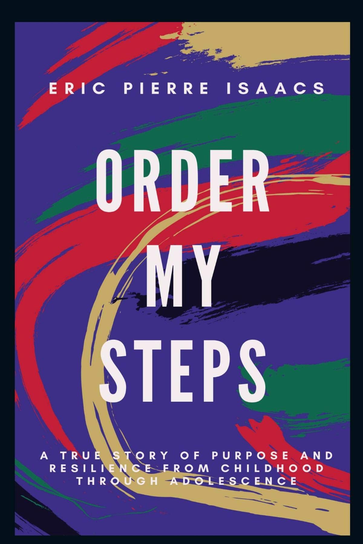 ORDER MY STEPS: A True Story of Purpose and Resilience from Childhood ...