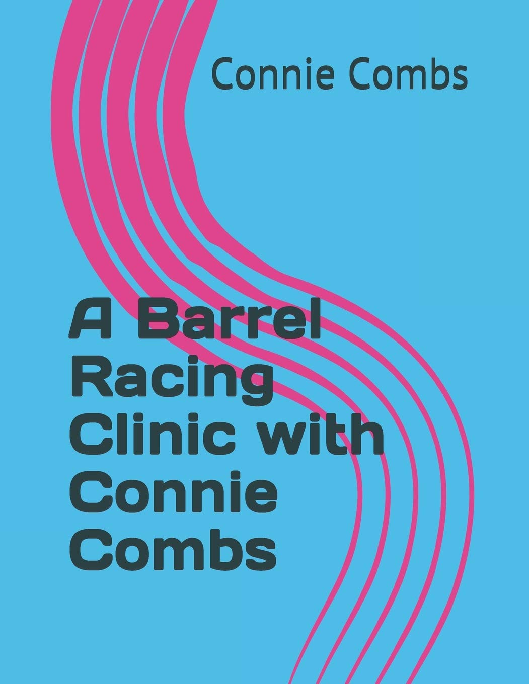 A Barrel Racing Clinic with Connie Combs: 2020 Edition by Connie Combs | Goodreads
