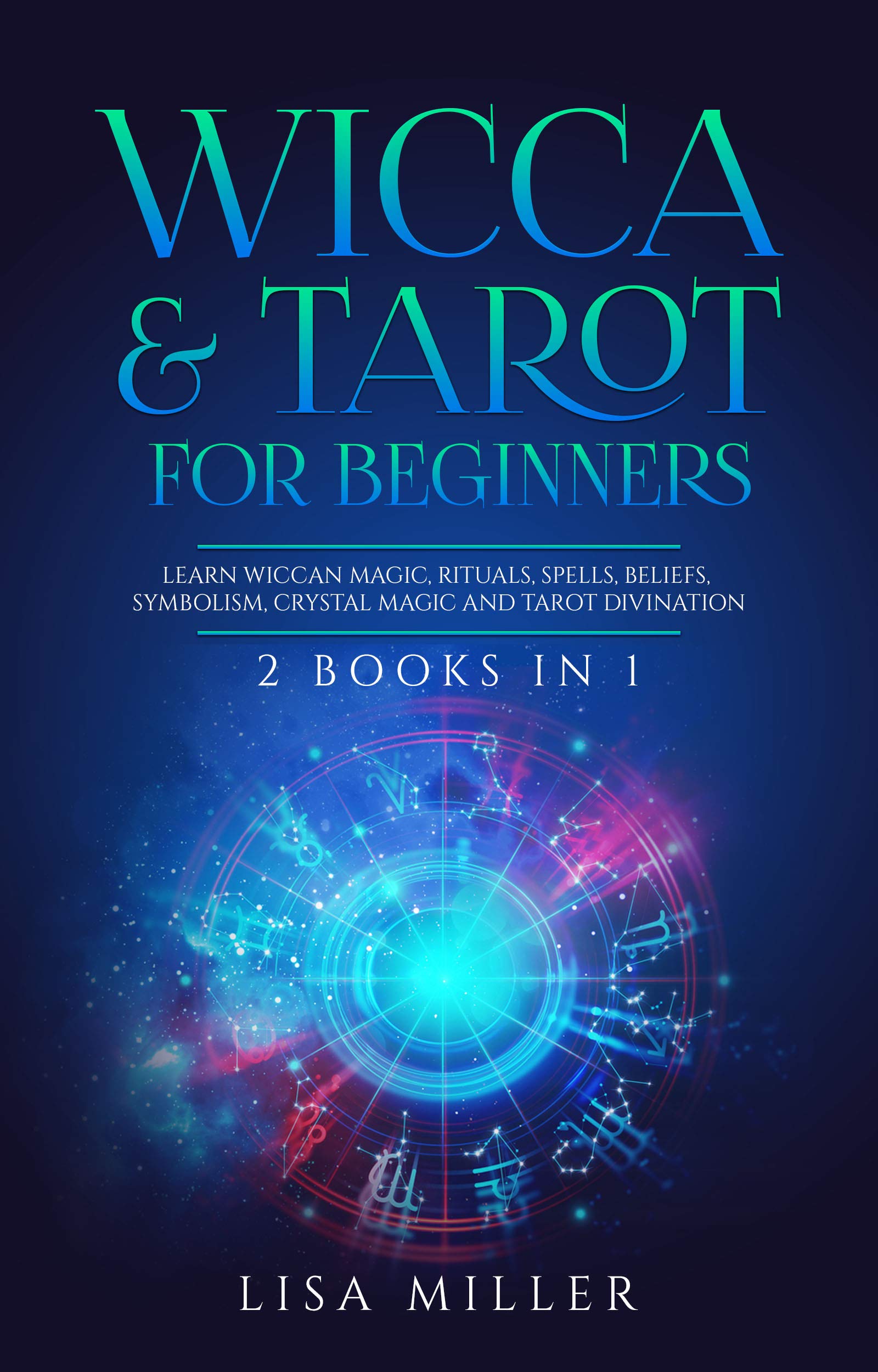 Wicca & Tarot for Beginners: 2 Books in 1: Learn Wiccan Magic, Rituals ...
