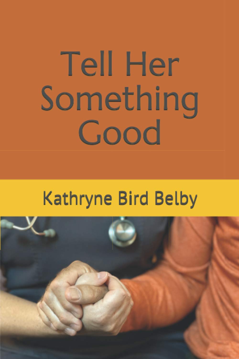 Tell Her Something Good by Kathryne Bird Belby | Goodreads