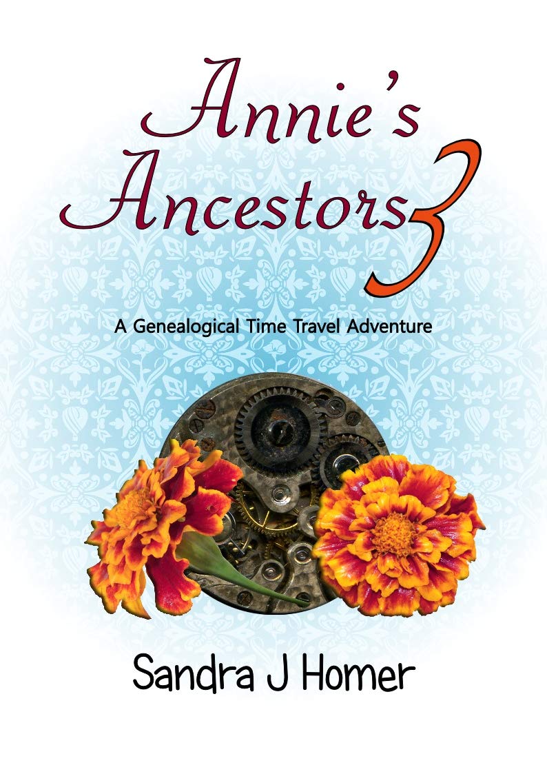 Annie's Ancestors 3: A Genealogical Time Travel Story by Sandra J Homer ...
