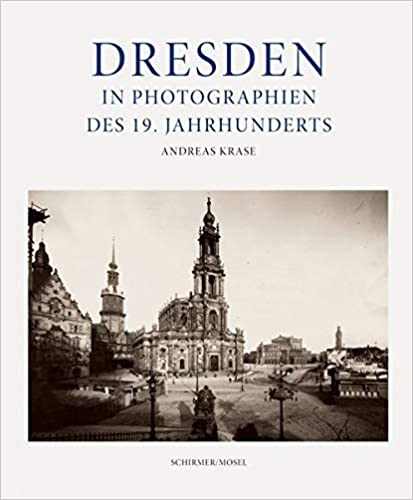Dresden: in Photographien des 19. Jahrhunderts: Frühe Photographien ...
