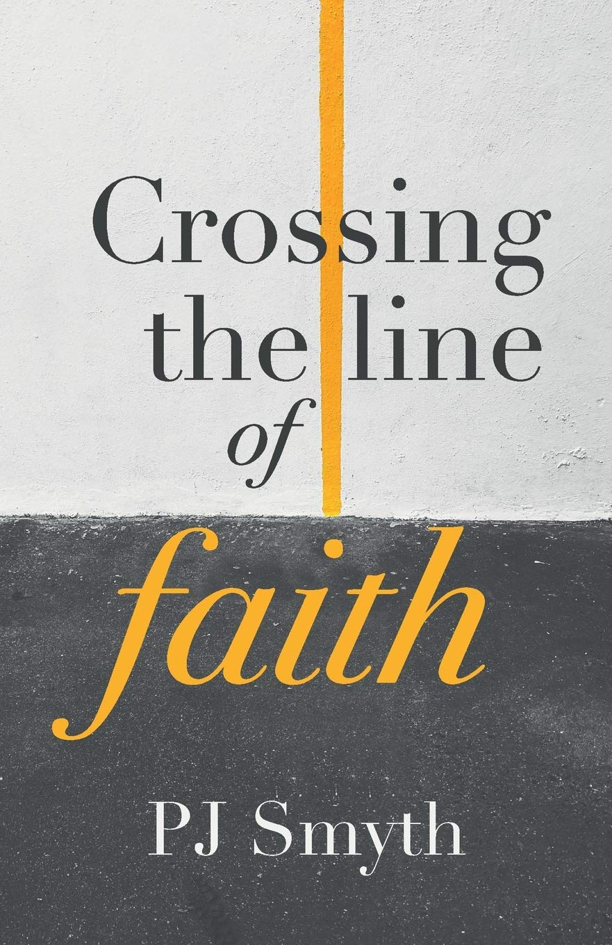 Crossing the line of faith by PJ Smyth | Goodreads
