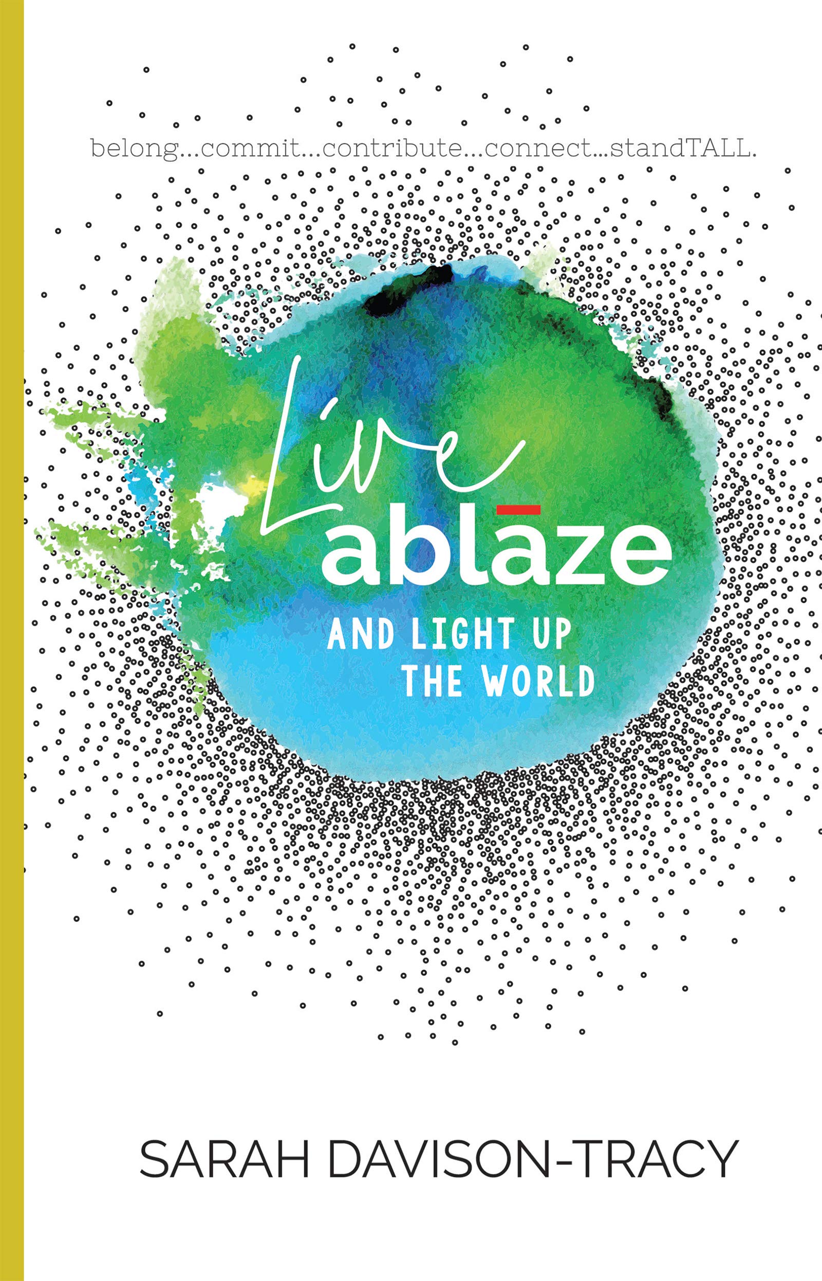 Live Ablaze: And Light Up the World by Sarah Davison-Tracy | Goodreads