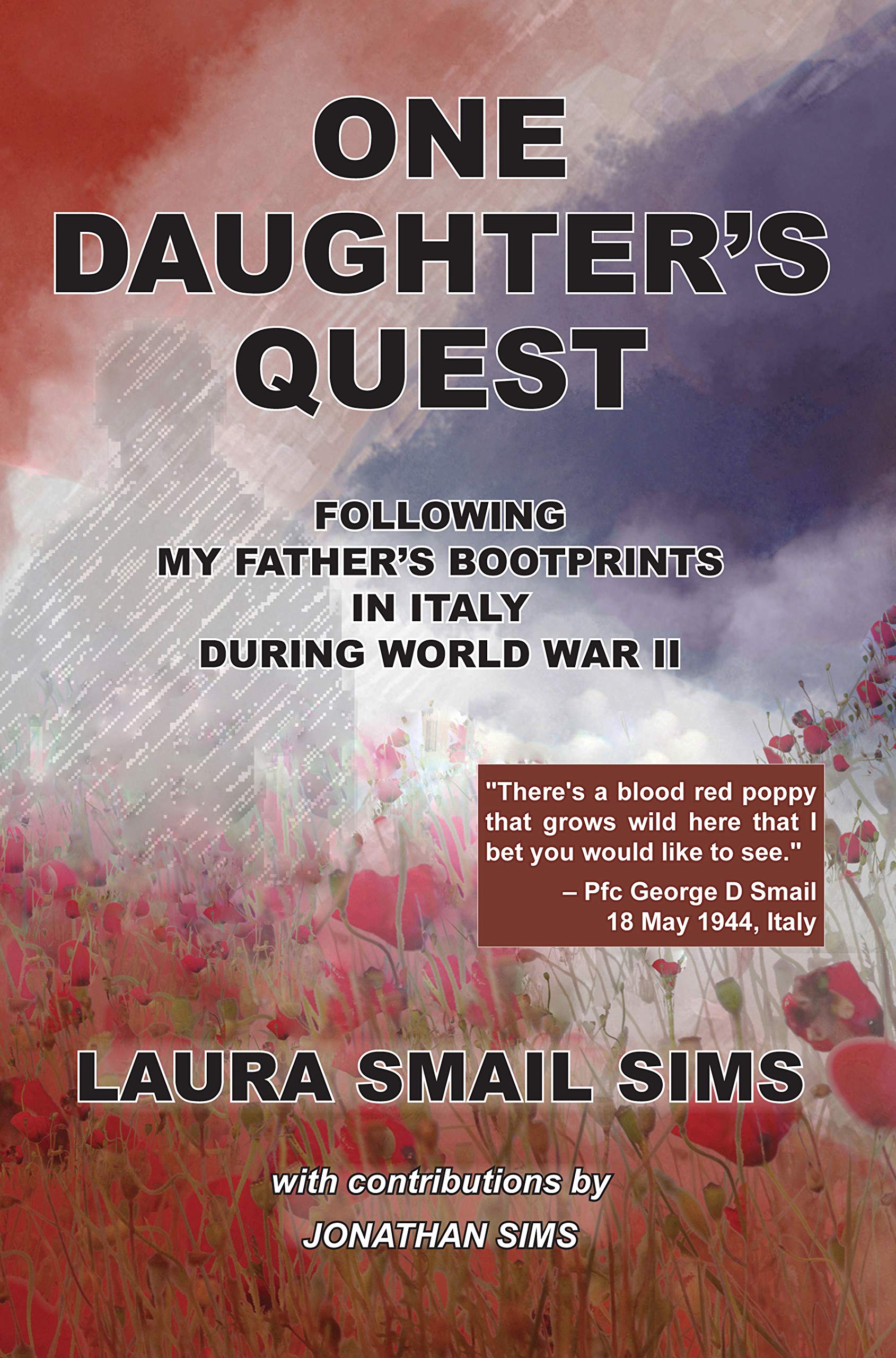 One Daughter's Quest: Following My Father’s Bootprints in Italy During World War II by Laura ...