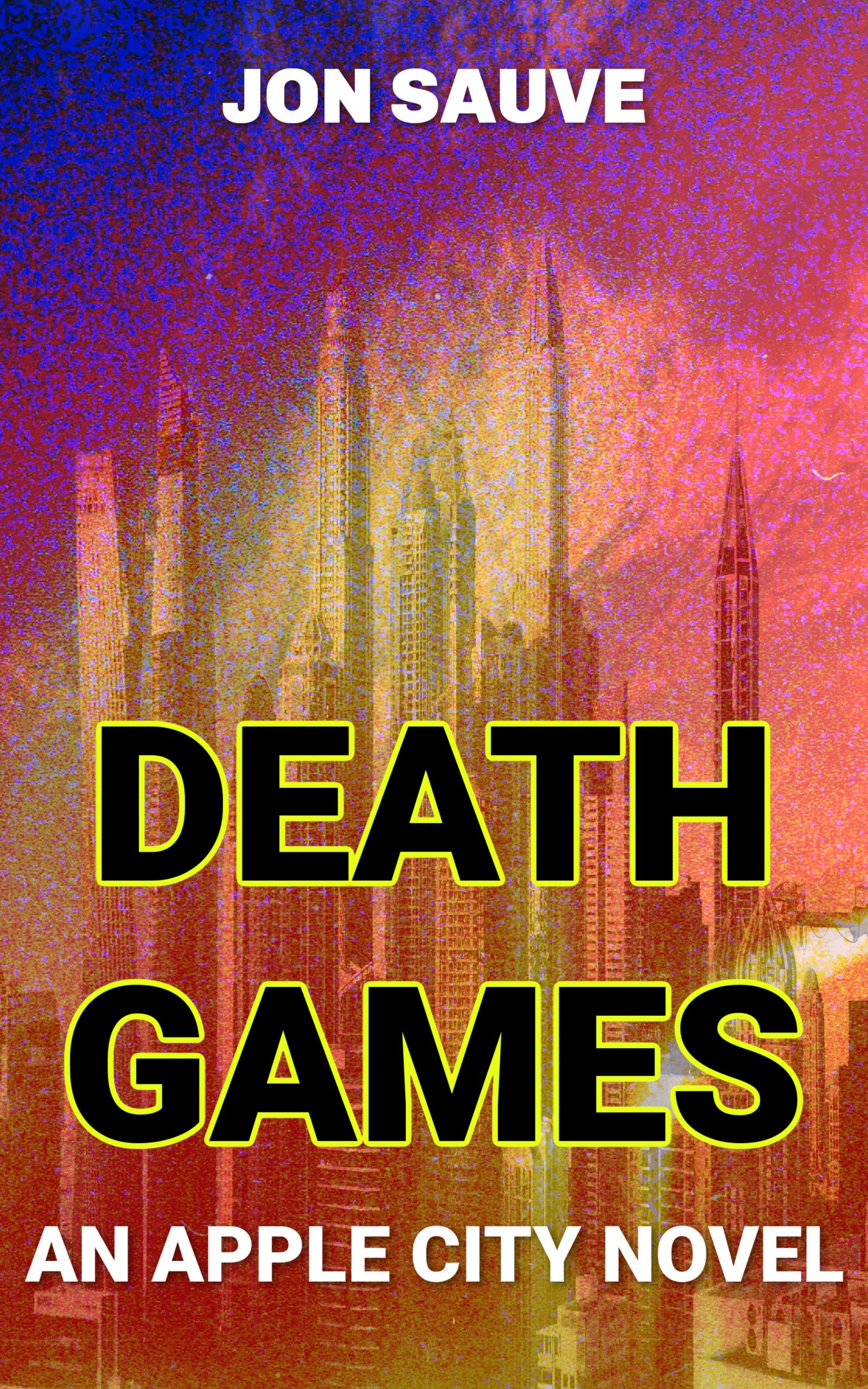 Death Games: An Apple City Novel by Jon Sauve | Goodreads