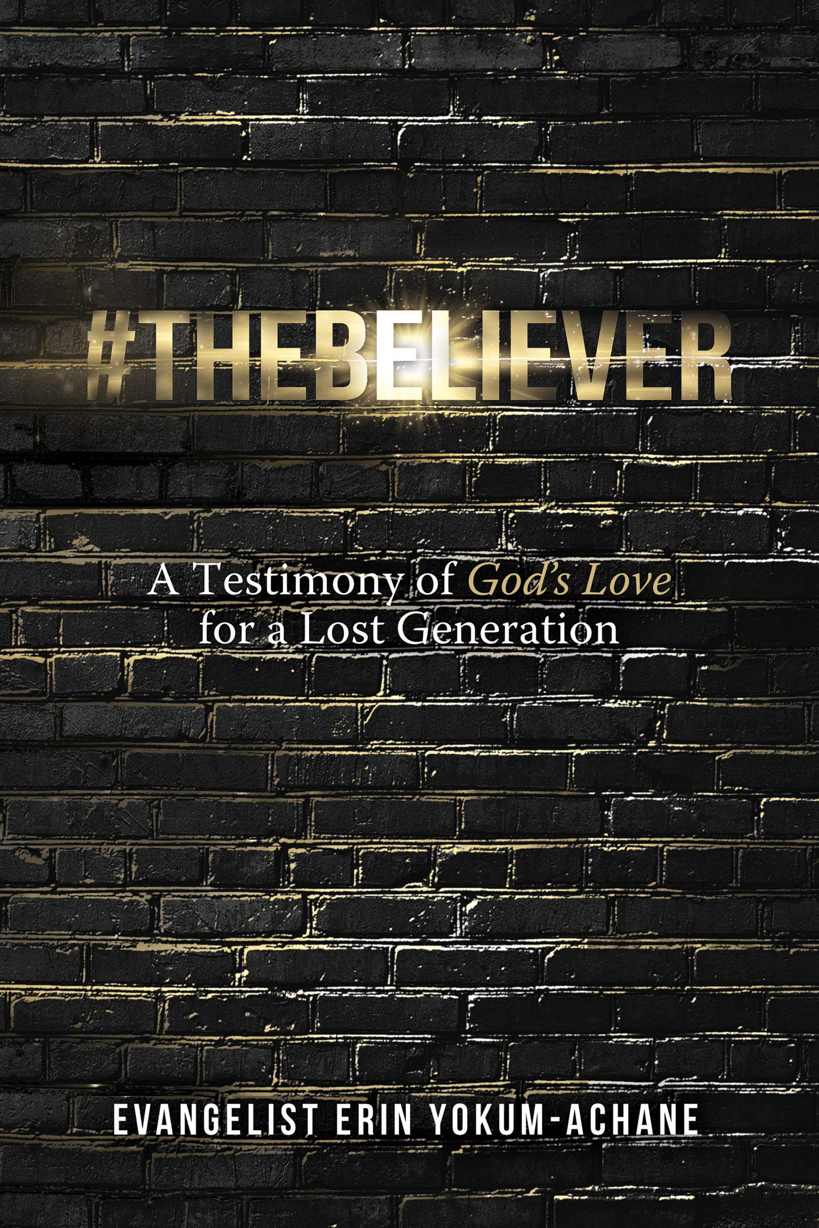 The Believer: A Testimony of God’s Love for a Lost Generation by Erin ...
