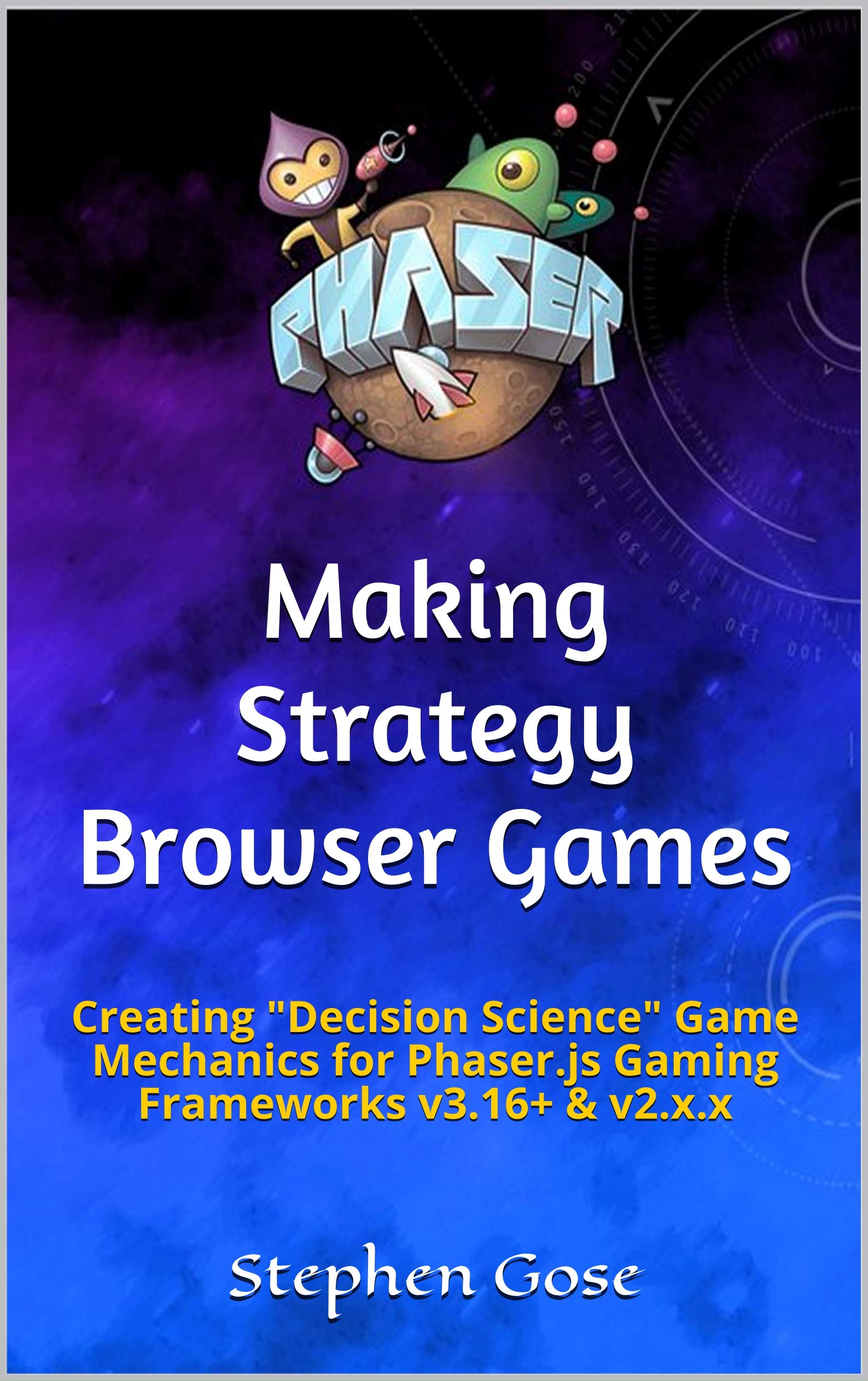 Making Strategy Browser Games: Creating "Decision Science" Game Mechanics for Phaser.js Gaming ...