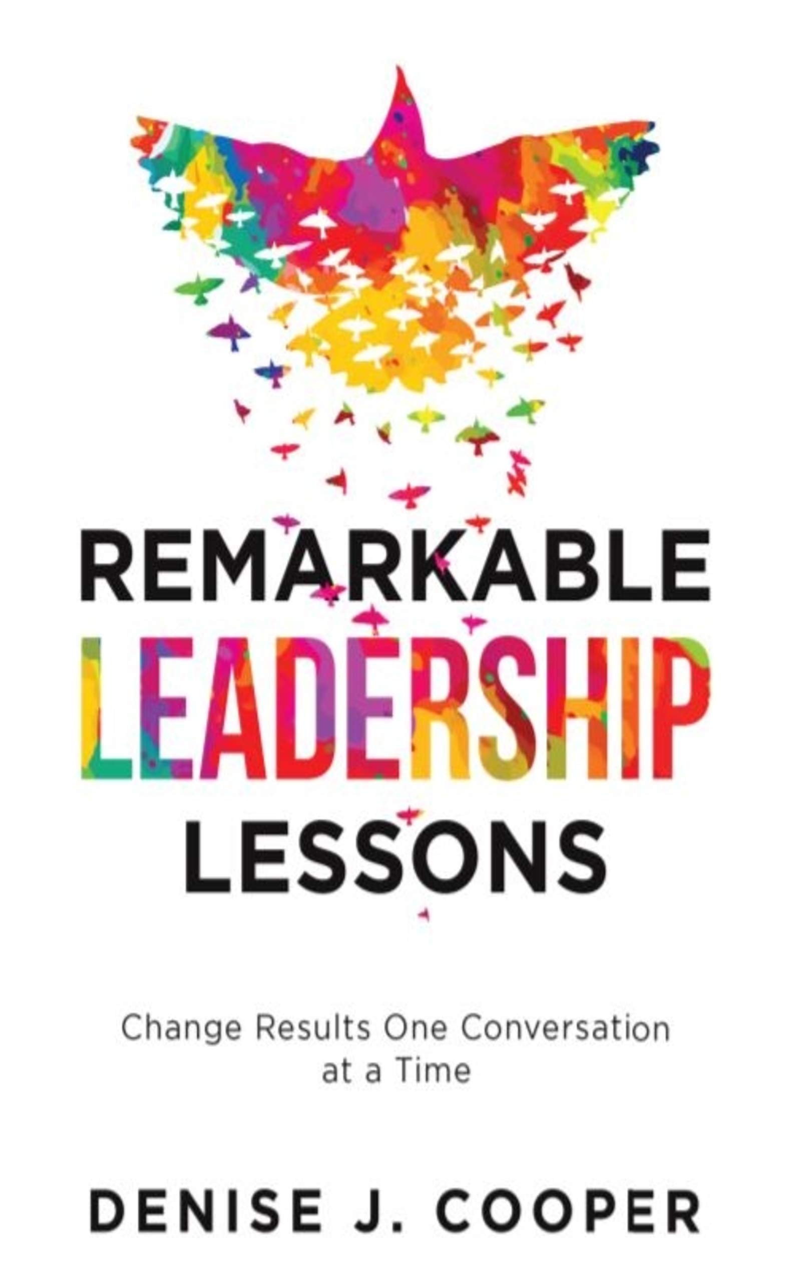 Remarkable Leadership Lessons: Change Results One Conversation at a ...