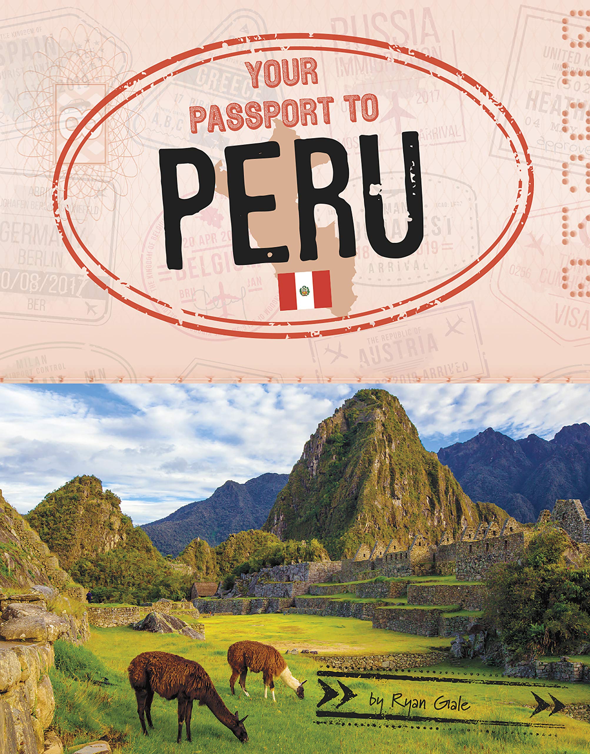 Your Passport to Peru (World Passport) by Ryan Gale | Goodreads