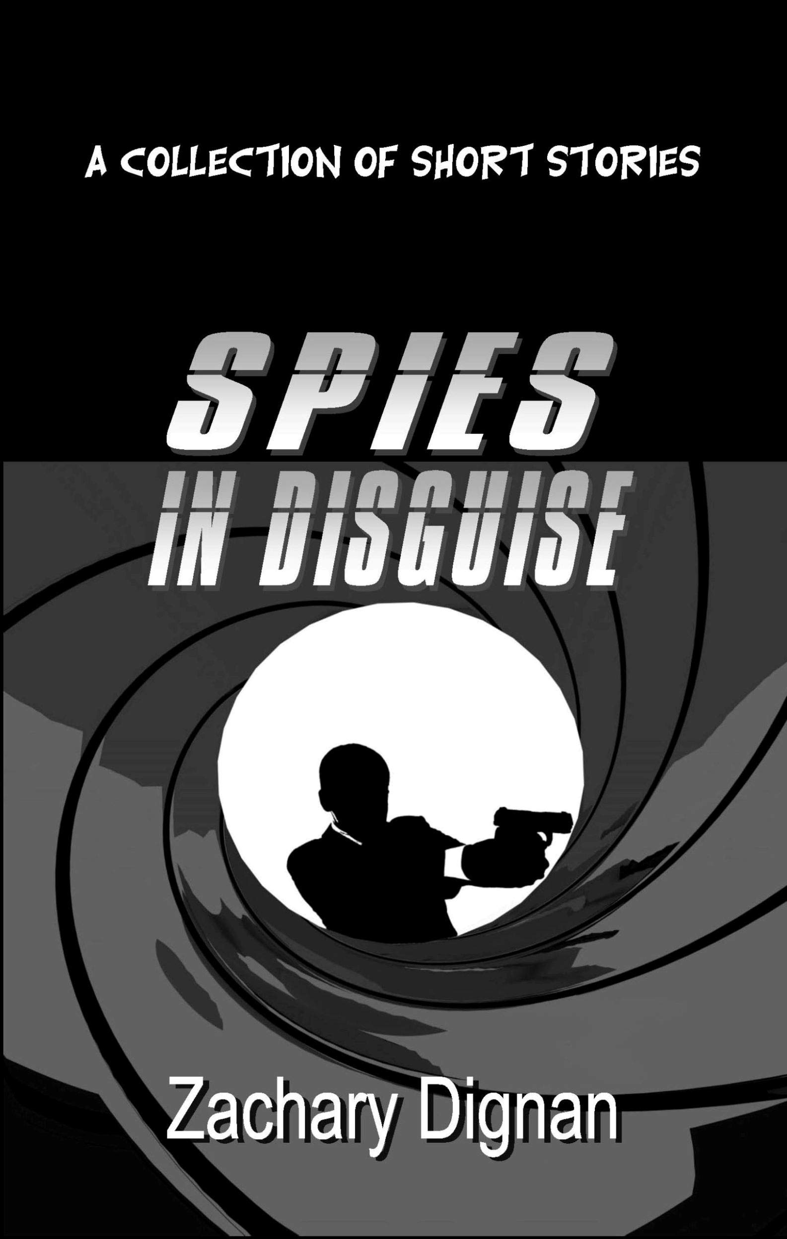 Spies in Disguise: A Collection of Short Stories by Zachary Dignan ...