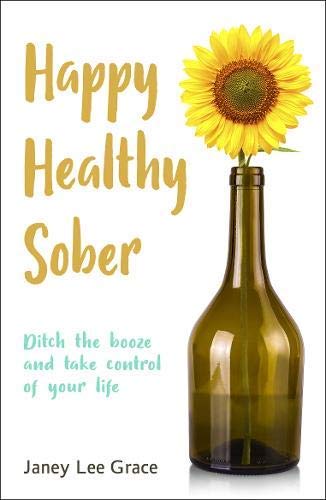 Happy Healthy Sober: Ditch the booze and take control of your life by ...