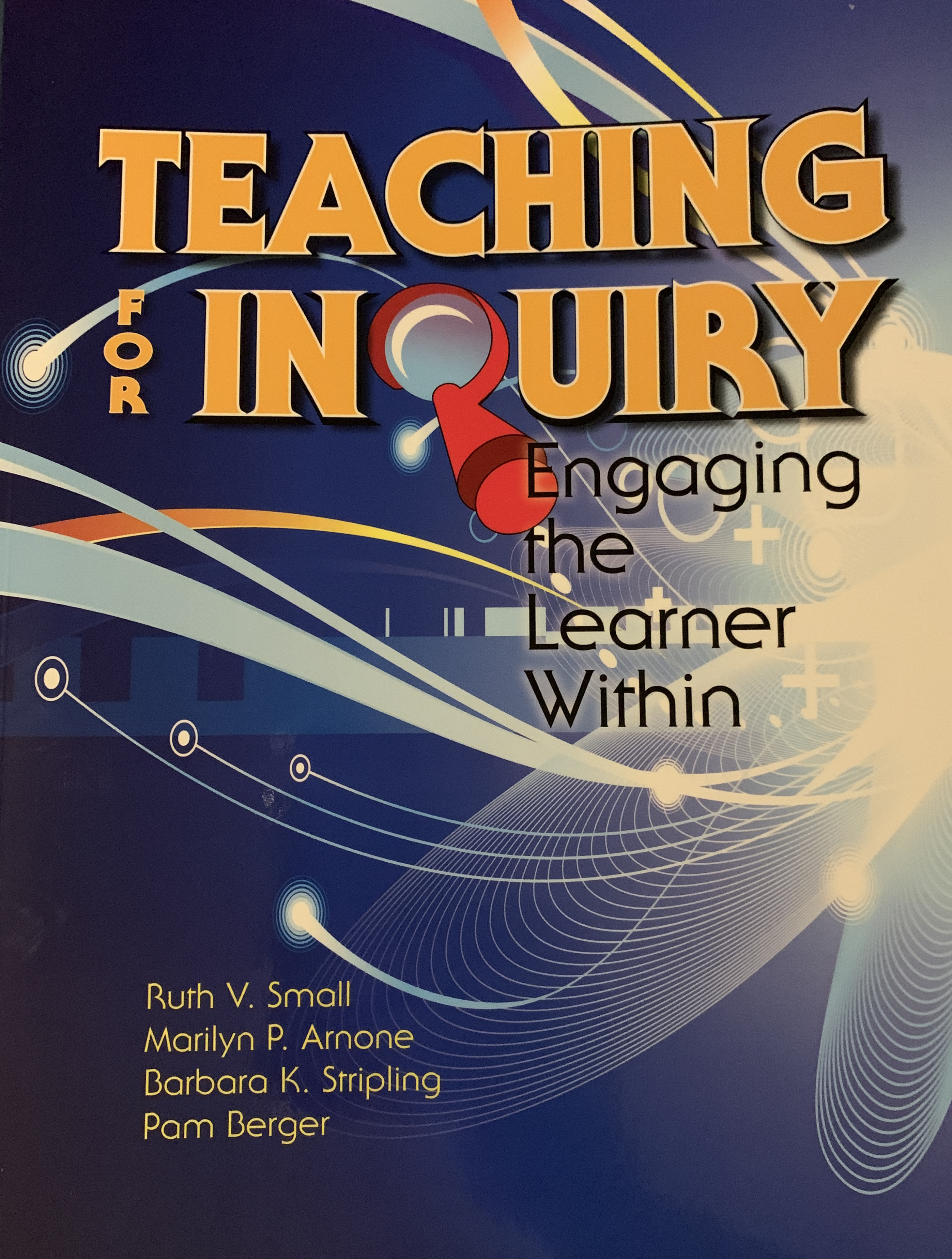 Teaching for Inquiry: Engaging the Learner Within by Ruth V. Small ...