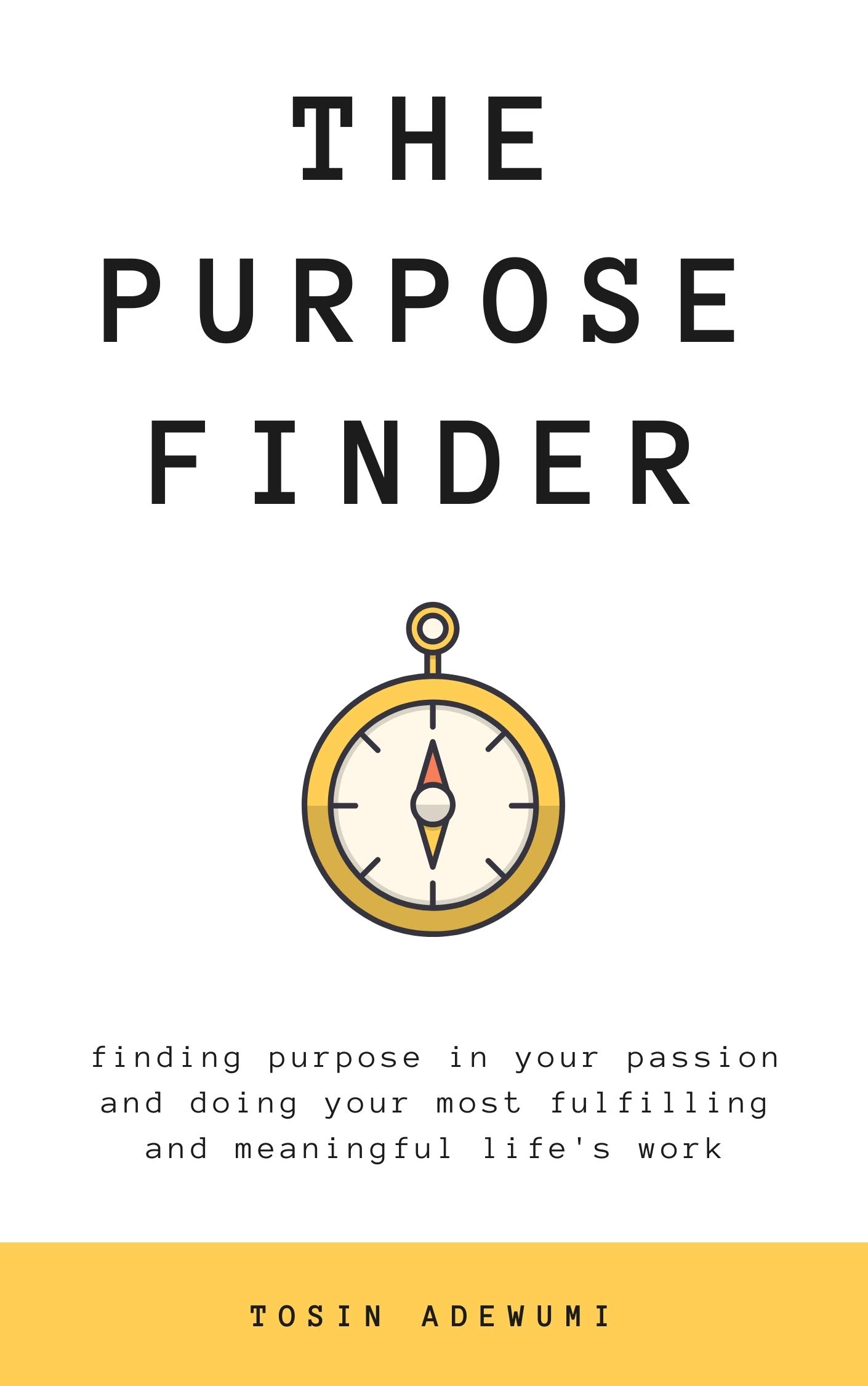 The Purpose Finder: Finding purpose in your passion and doing your most ...