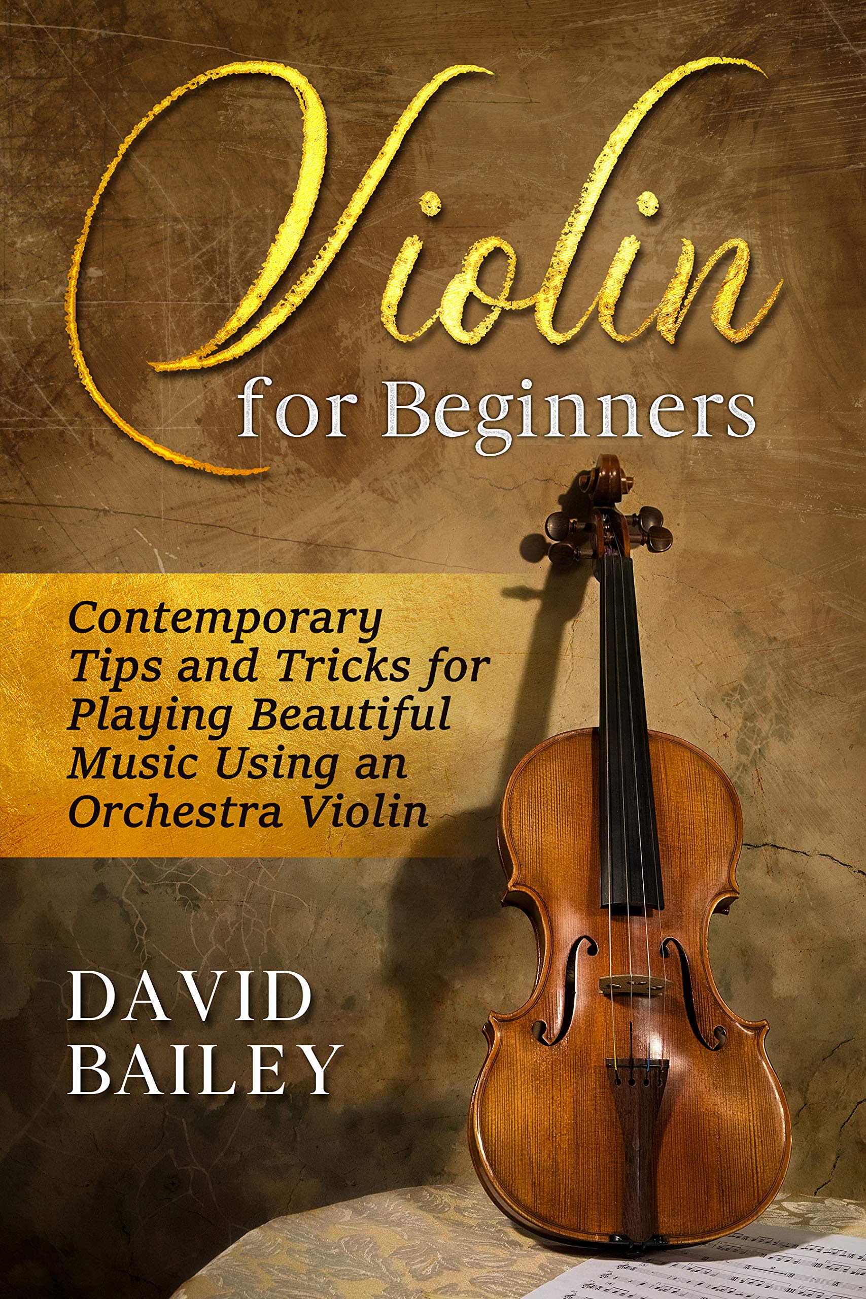 Violin for Beginners: Contemporary Tips and Tricks for Playing ...
