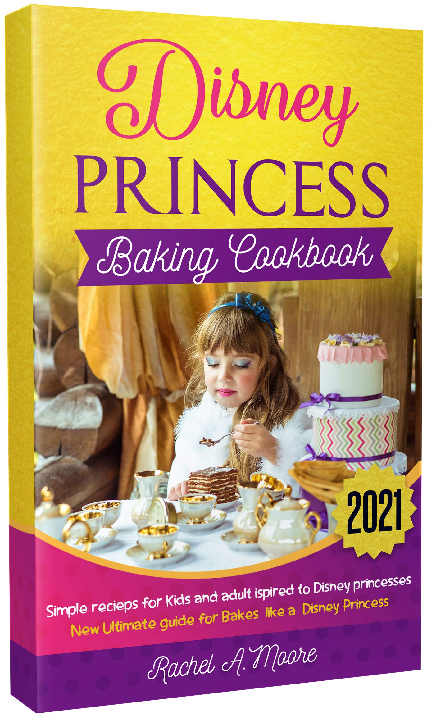 Disney Princess baking cookbook 2021 : simple recieps for Kids and ...