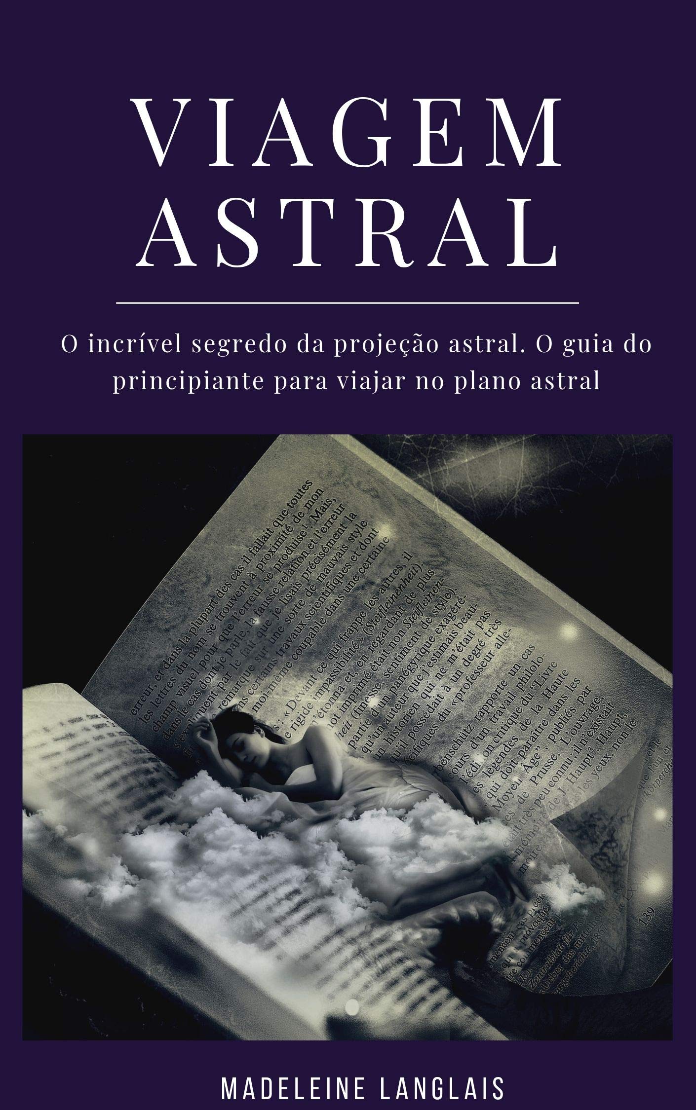 Viagem astral: O incrível segredo da projeção astral. O guia do ...