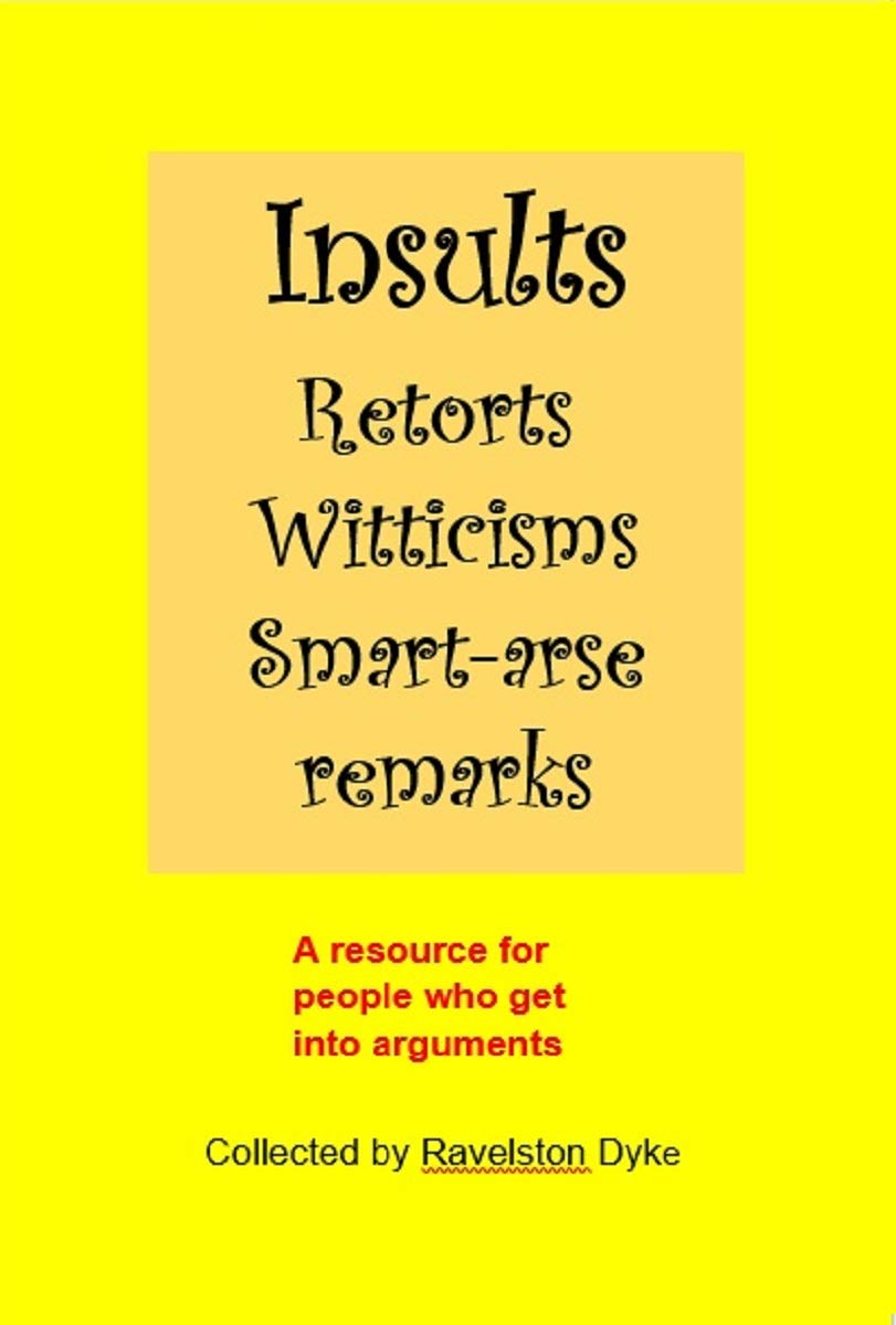 Insults retorts witticisms smart ass remarks comebacks put-downs and ...